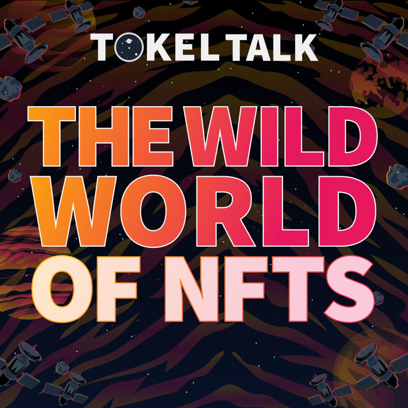 The Wild World Of NFTs - Tokel Talk - Tokel Talk NFT Podcast | Listen Notes