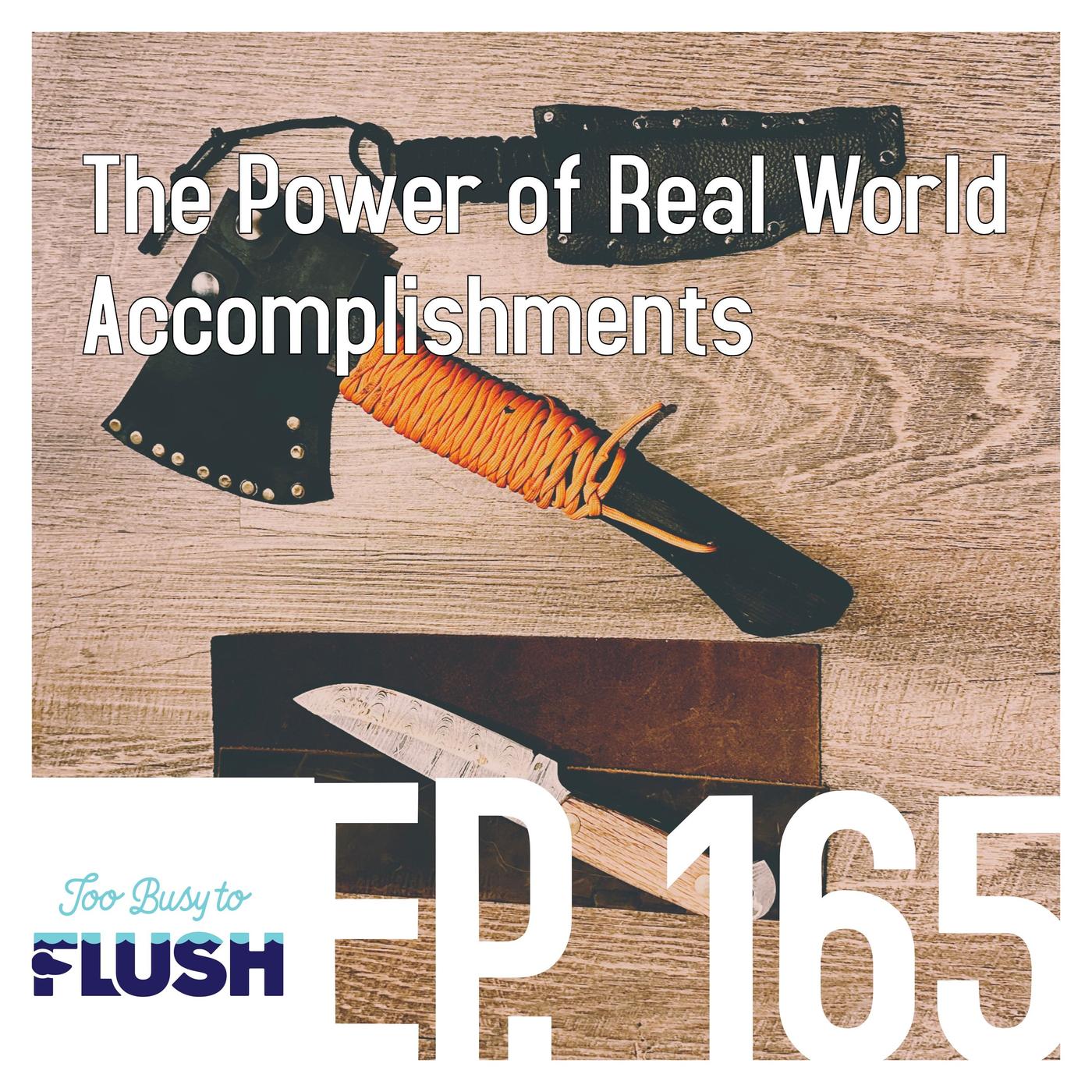 The Power of Real World Accomplishments - Too Busy to Flush (podcast ...