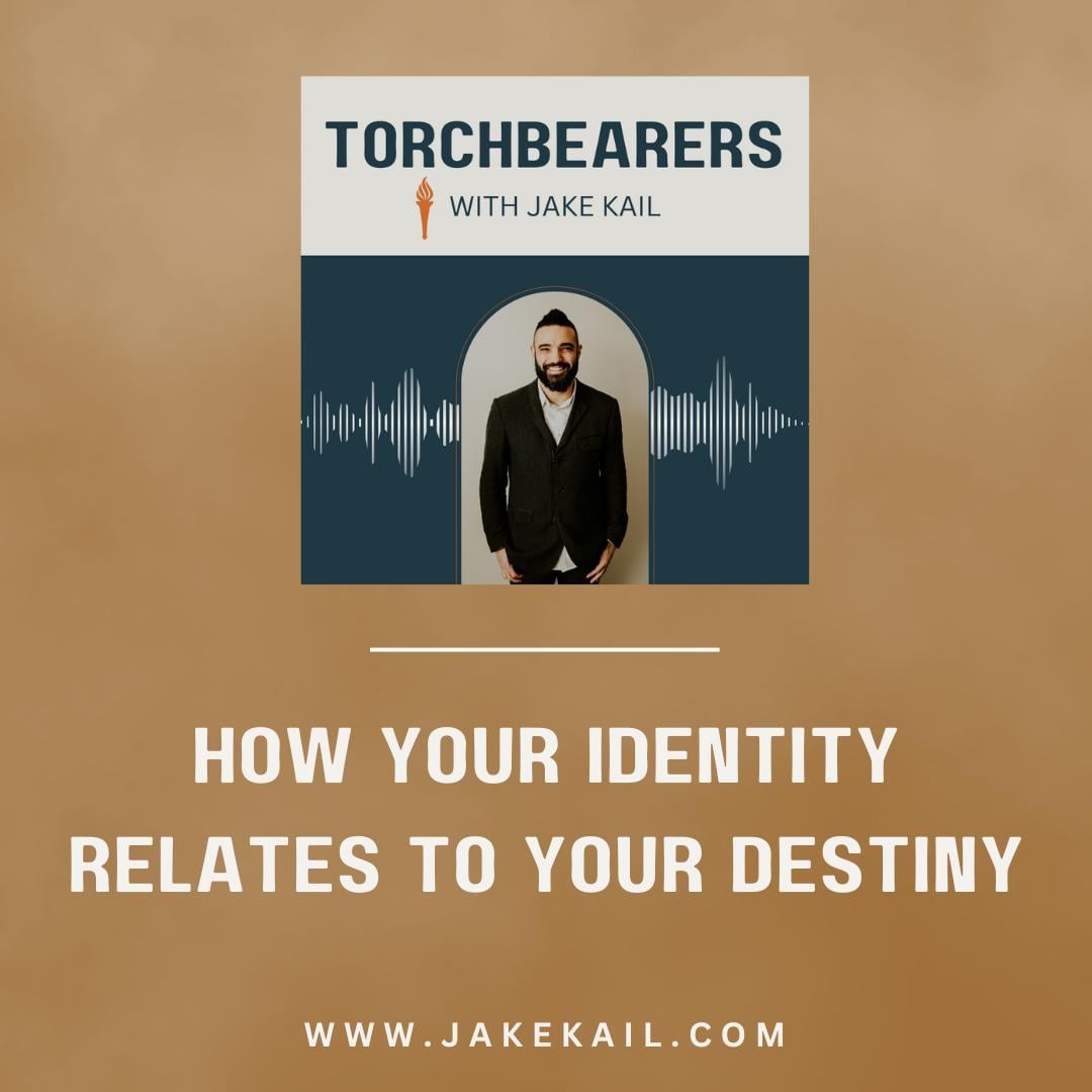 How Your Identity Relates to Your Destiny - Torchbearers with Jake Kail ...