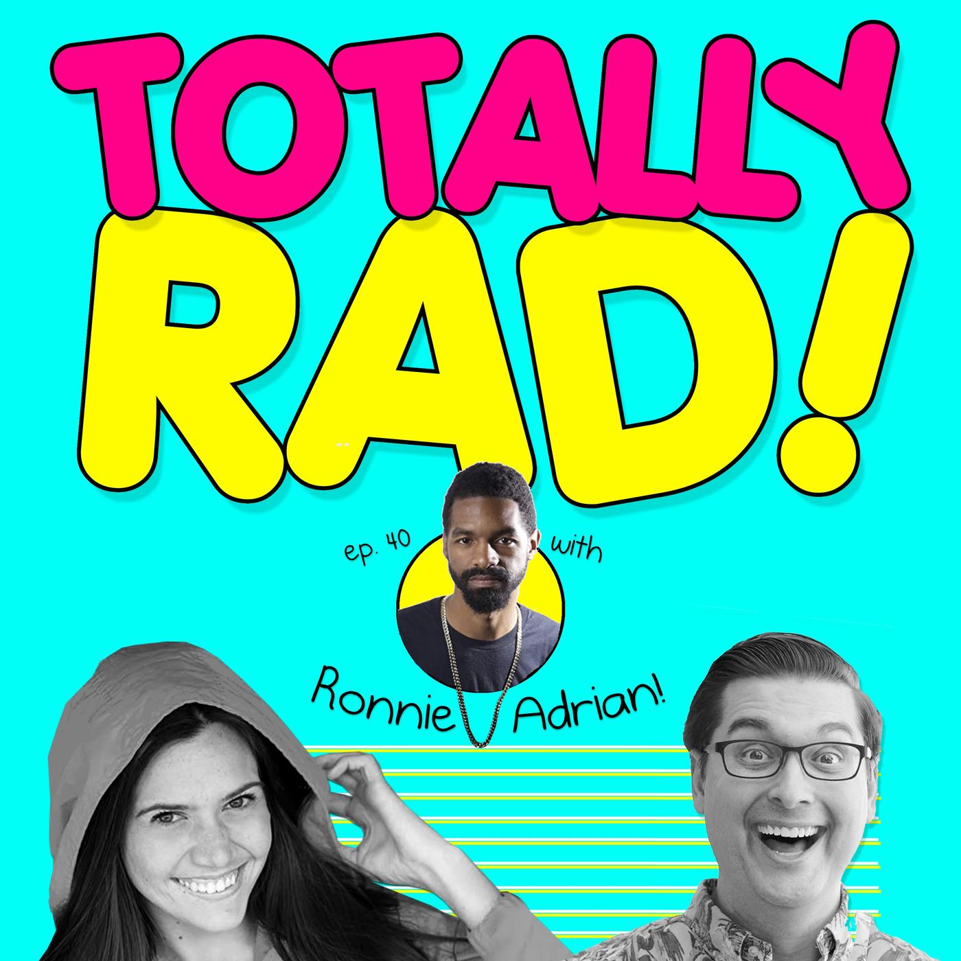 Ronnie Adrian! - Totally Rad! (pódcast) | Listen Notes