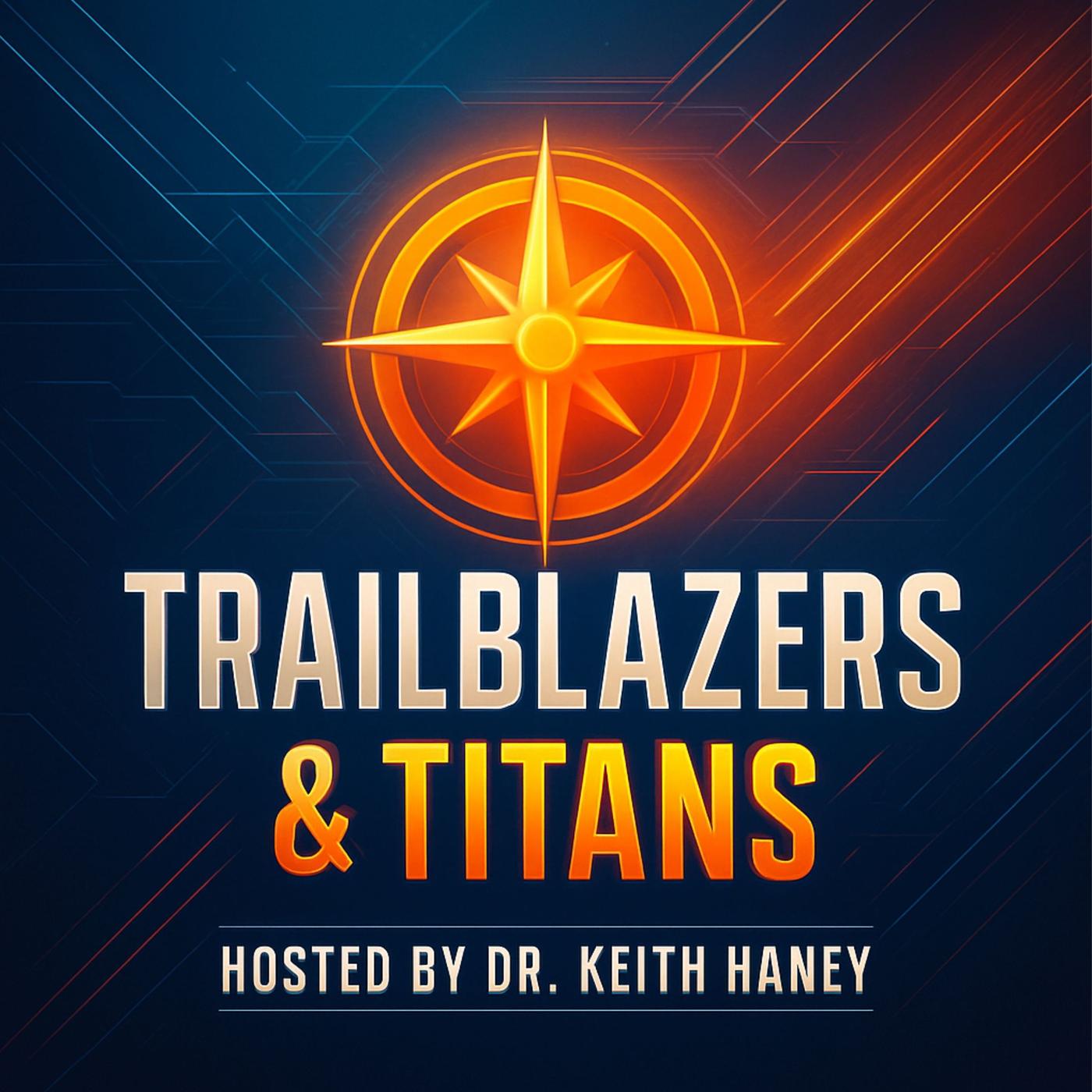 Trailblazers & Titans (podcast) - Dr. Keith Haney | Listen Notes
