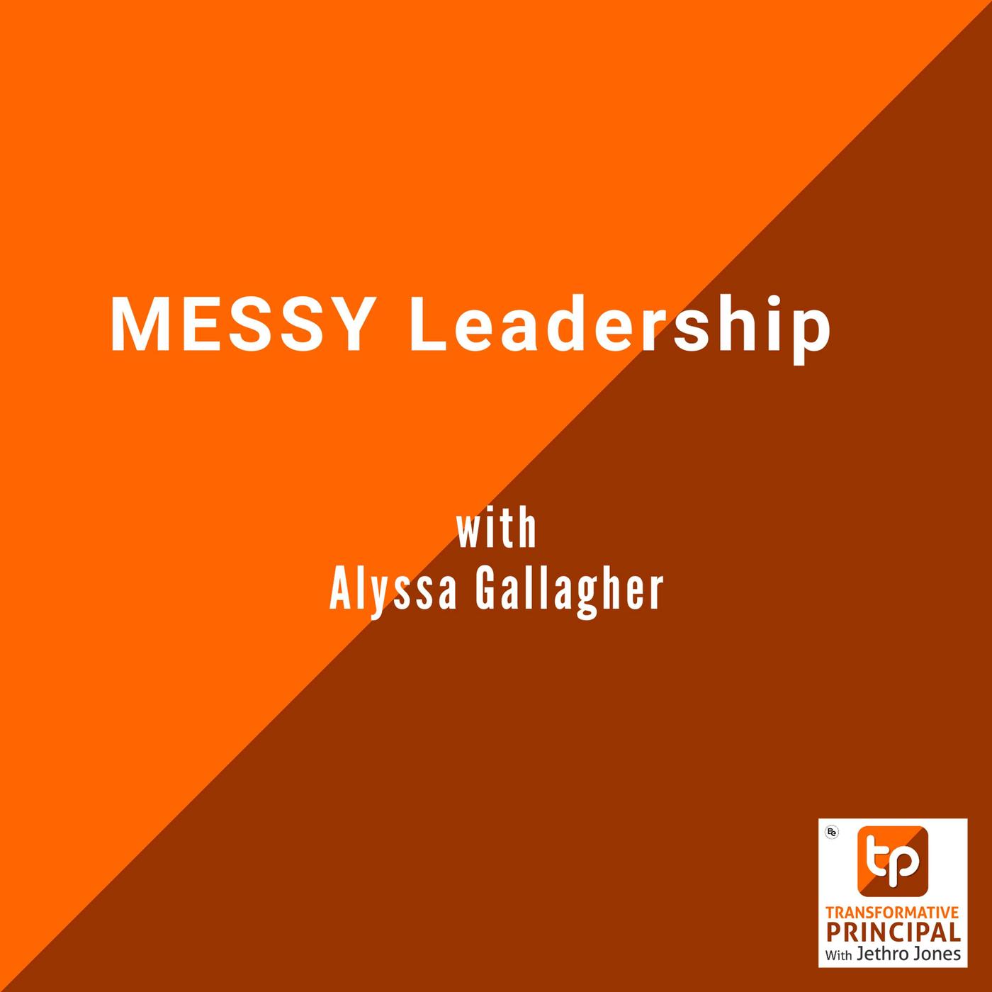 MESSY Leadership with Alyssa Gallagher Transformative Principal 596 ...