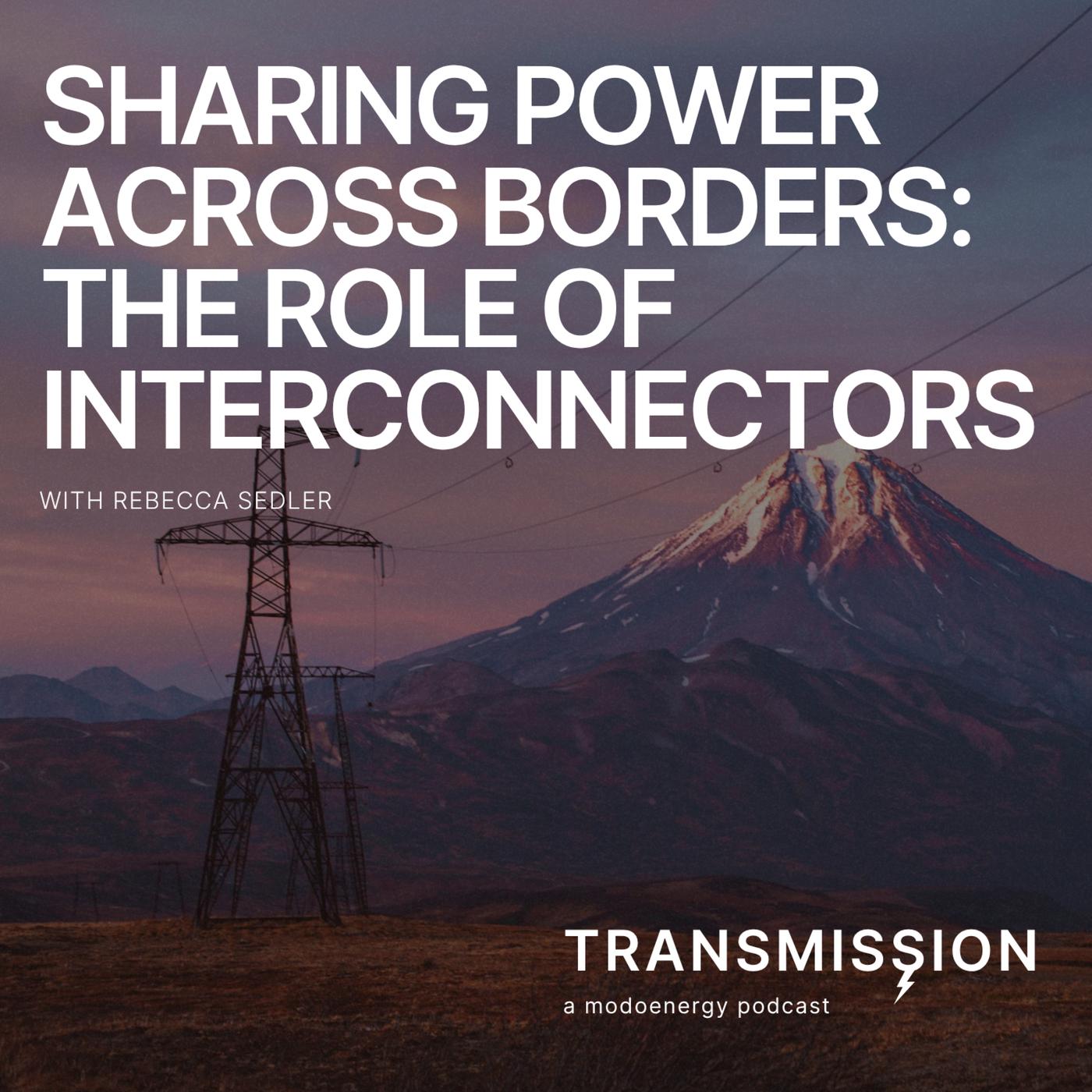 Sharing Power Across Borders: The Role of Interconnectors with Rebecca ...