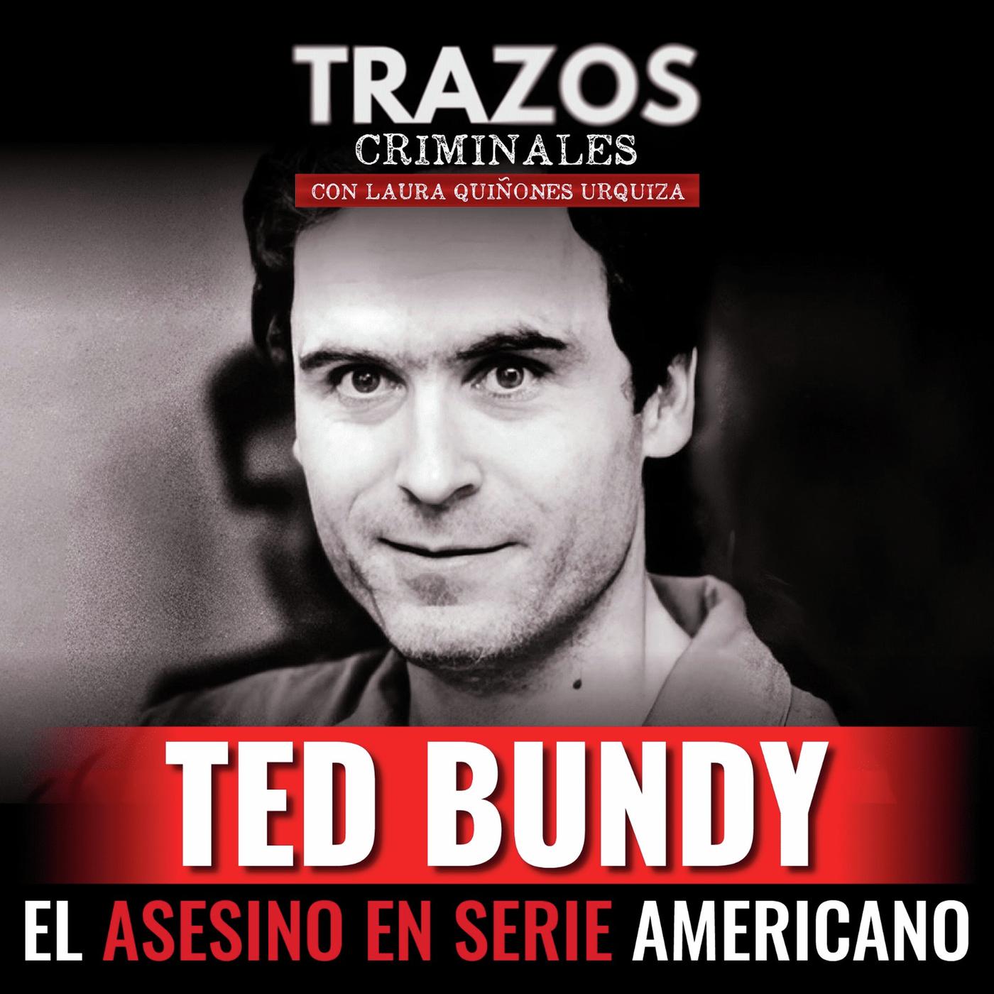 Ted Bundy "El asesino en serie americano" - Trazos Criminales con Laura Quiñones Urquiza ...