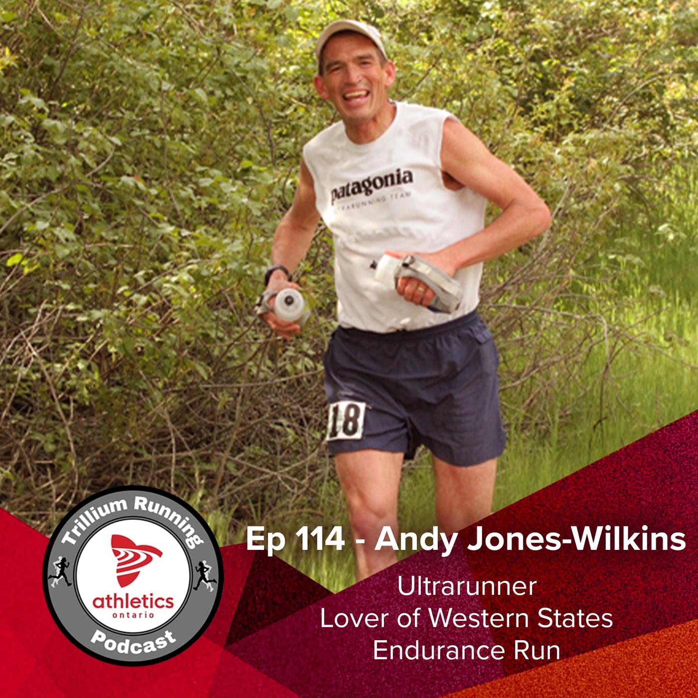 EP 114: Andy Jones-Wilkins, Ultrarunner and Lover of Western States ...
