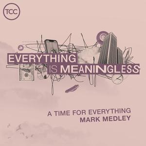 Everything Is Meaningless - A Time For Everything - Trinity Community ...