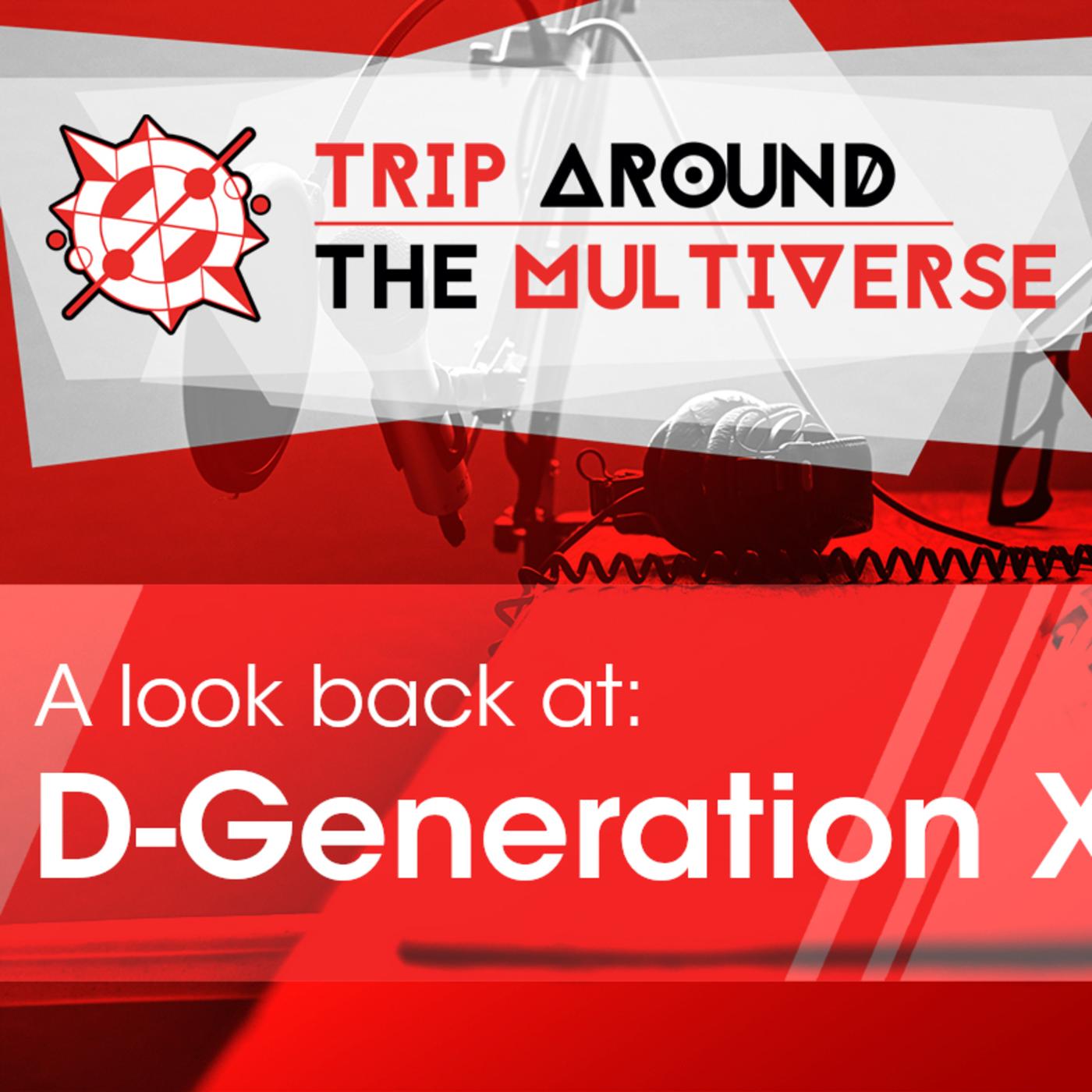 A Look back at : D-Generation X - Trip Around The Multiverse (podcast ...