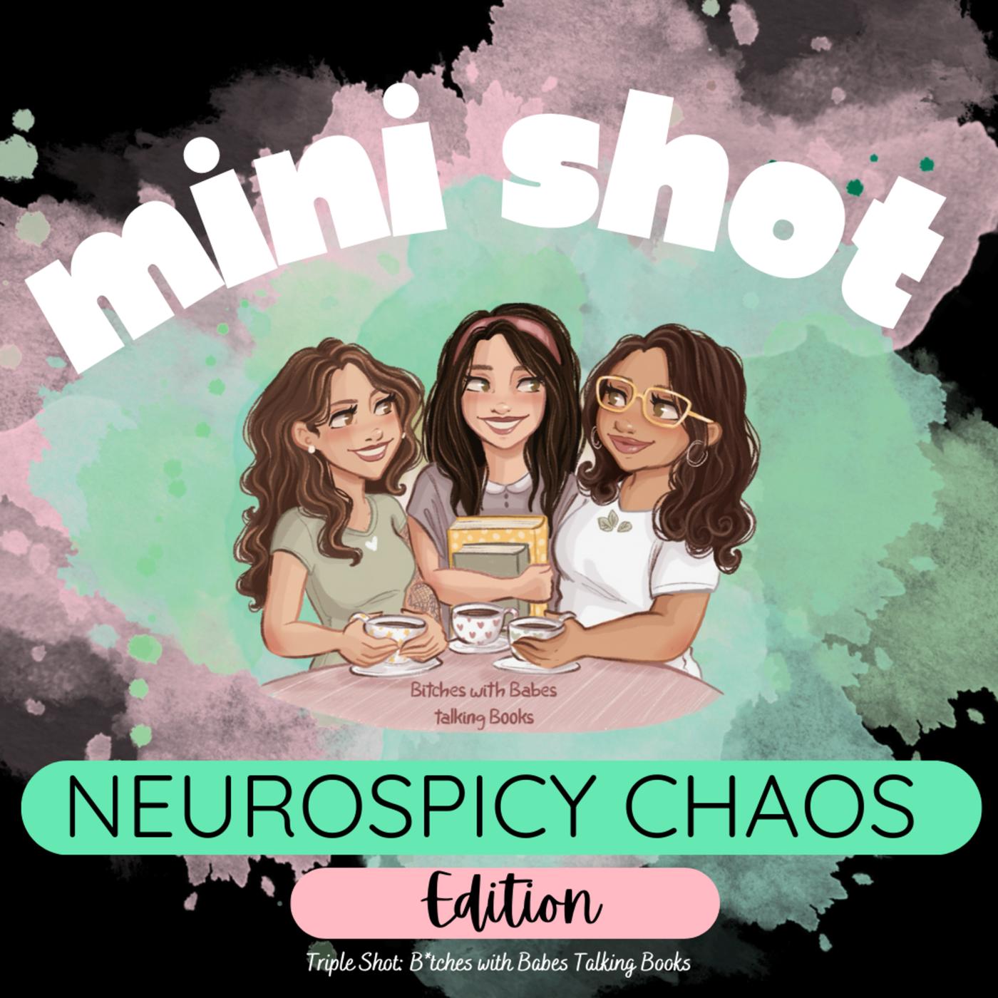 Mini Shot: Neurospicy Chaos (Part 1) 18+ - Triple Shot: B*tches with ...