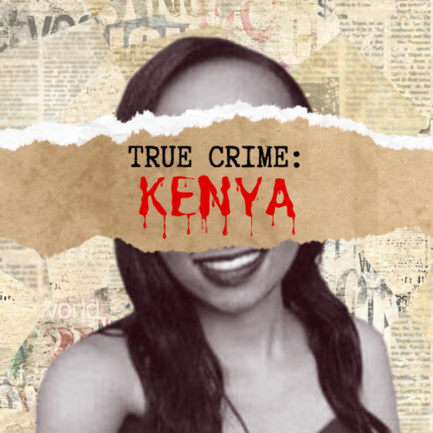 S01 E05 - Kevin Matundura - True Crime Kenya (Podcast) | Listen Notes