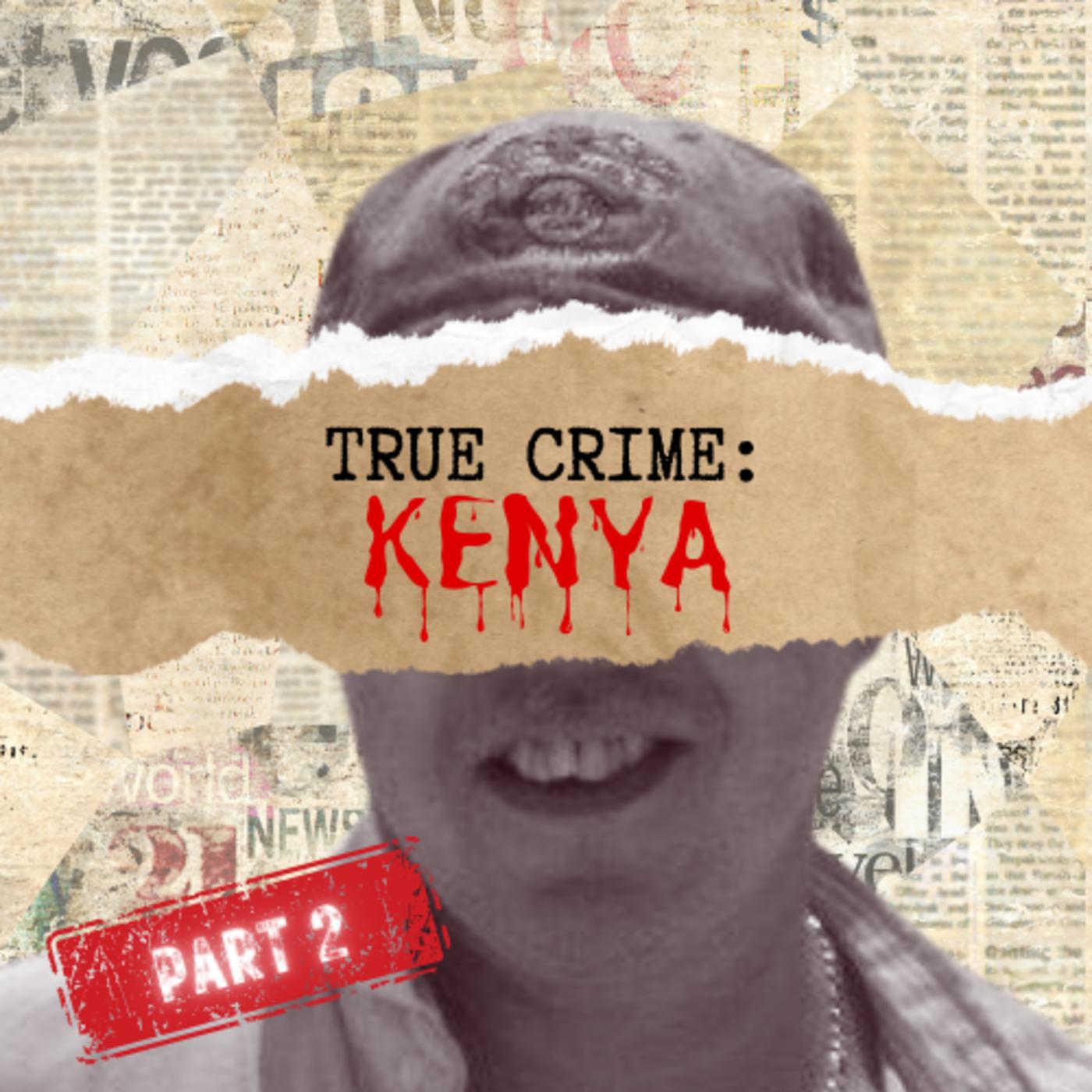 S01 E05 - Kevin Matundura - True Crime Kenya (Podcast) | Listen Notes