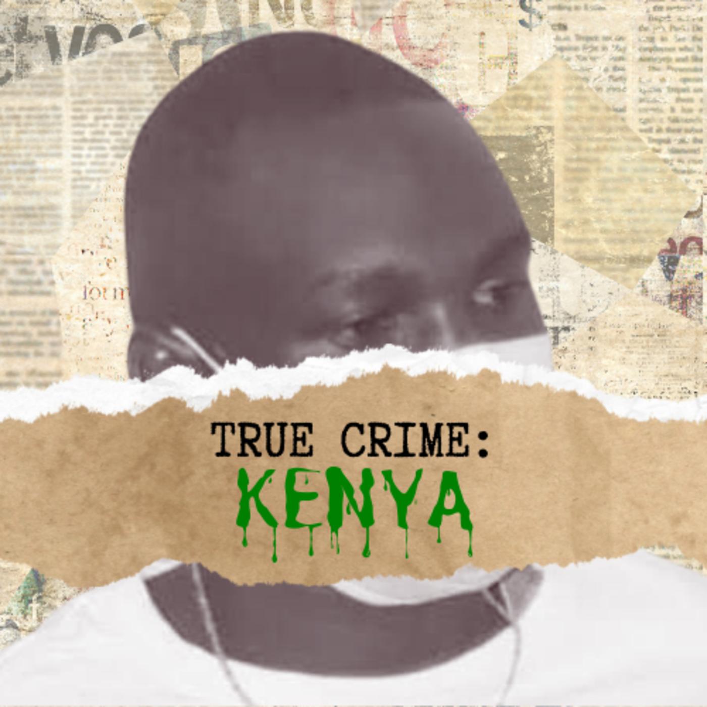 S01 E05 - Kevin Matundura - True Crime Kenya (Podcast) | Listen Notes