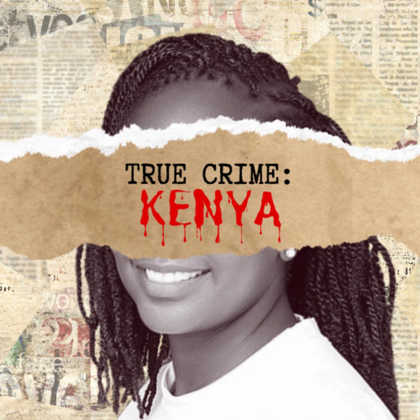 S01 E05 - Kevin Matundura - True Crime Kenya (Podcast) | Listen Notes