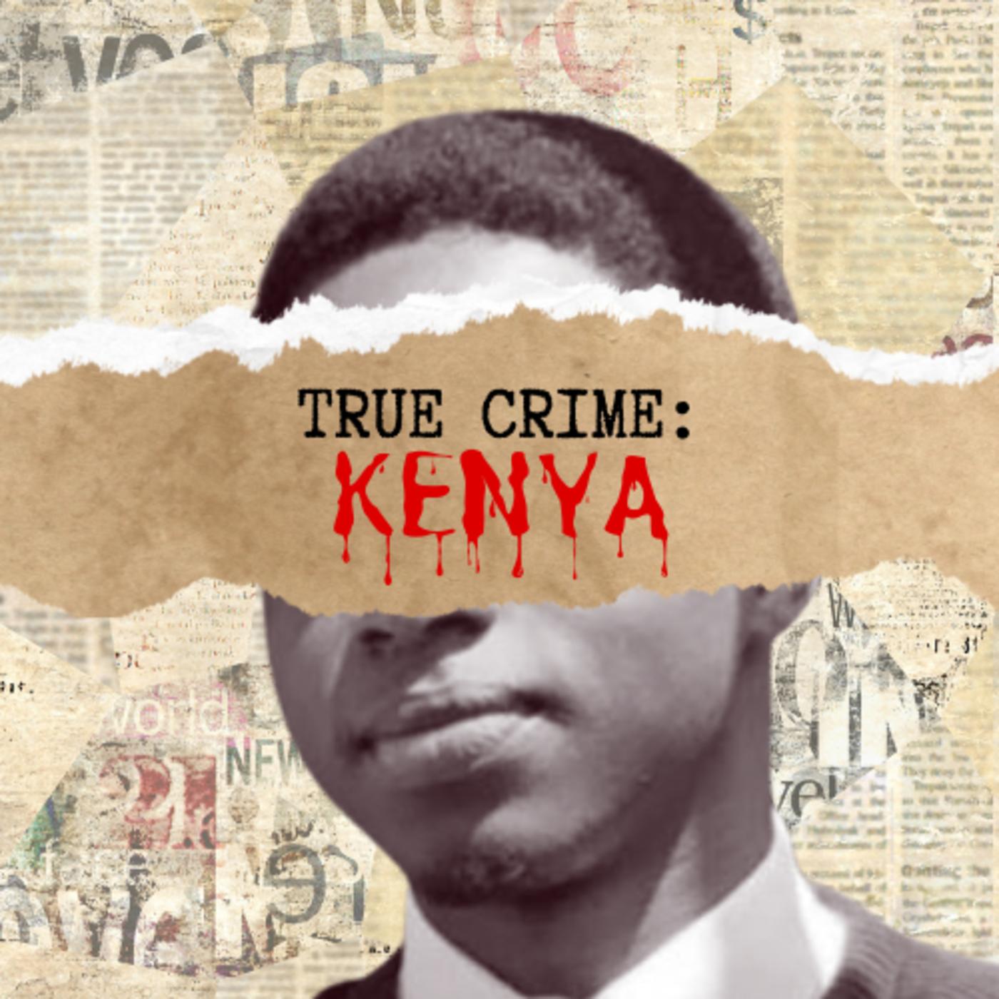 S01 E05 - Kevin Matundura - True Crime Kenya (Podcast) | Listen Notes