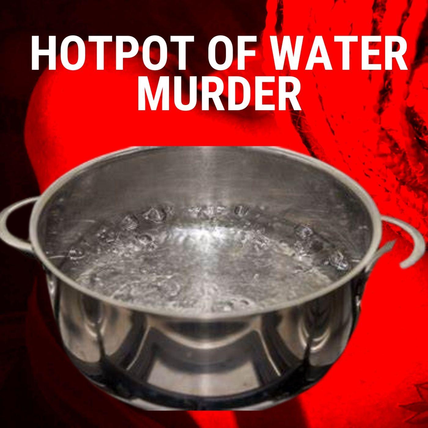 Hot Pot Of Water Murder - True Crime Stories (podcast) | Listen Notes