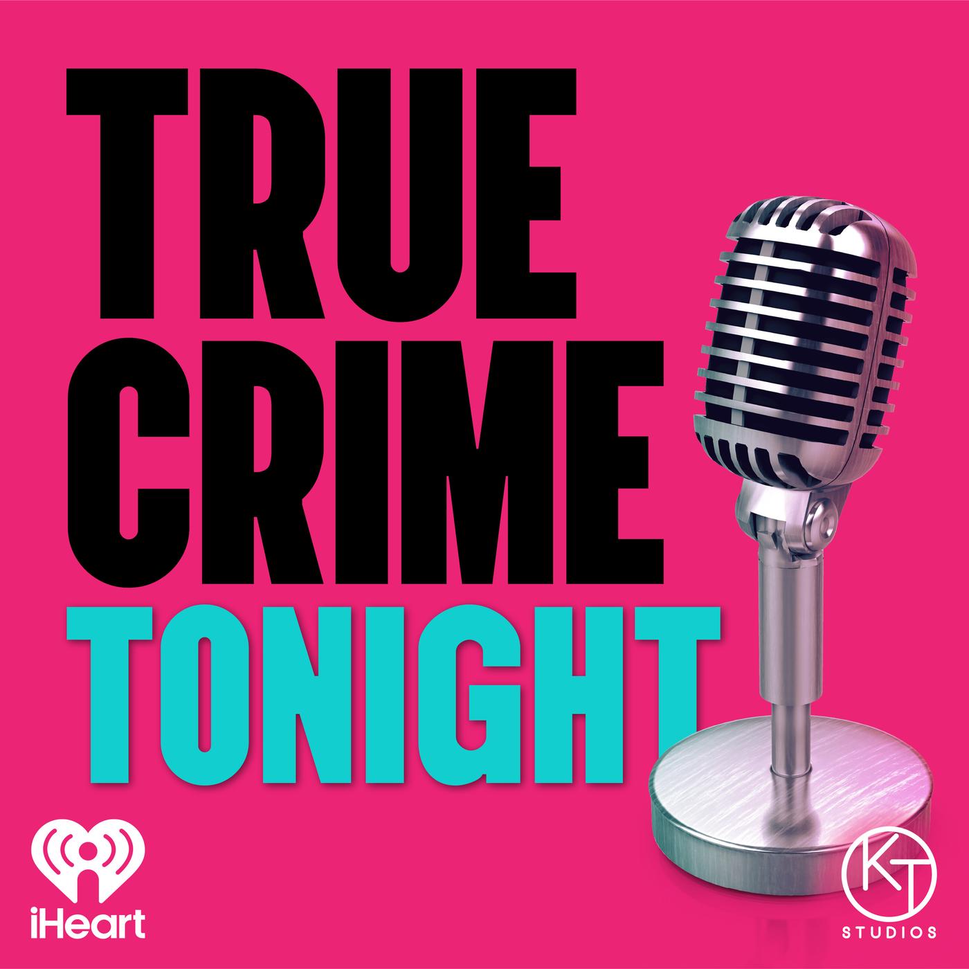 True Crime Tonight (podcast) - iHeartPodcasts | Listen Notes