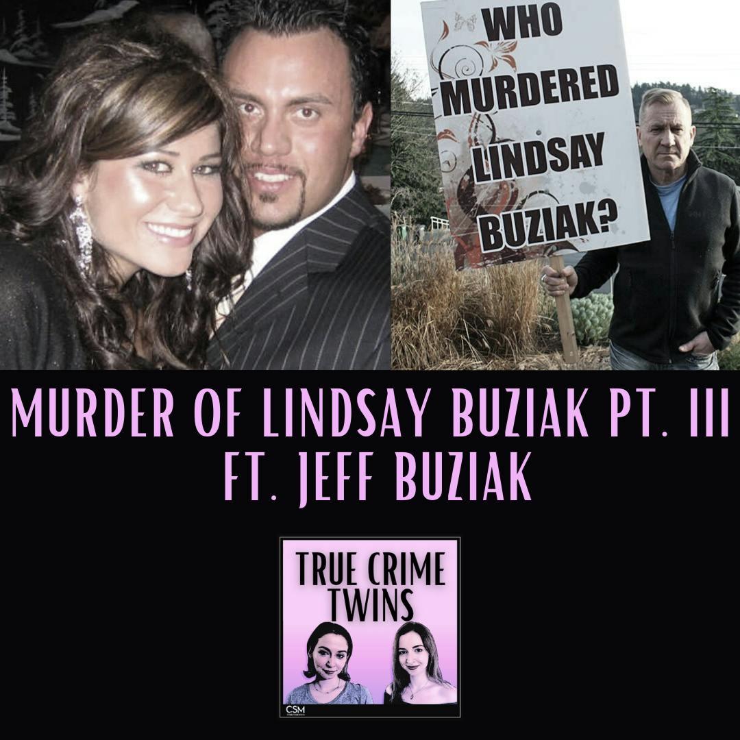 39 // Murder of Lindsay Buziak Pt. III ft. Jeff Buziak | Listen Notes
