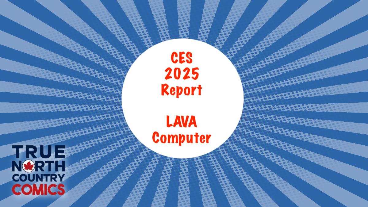 CES 2025 – LAVA Computer - True North Country Comics Podcasts | Listen ...