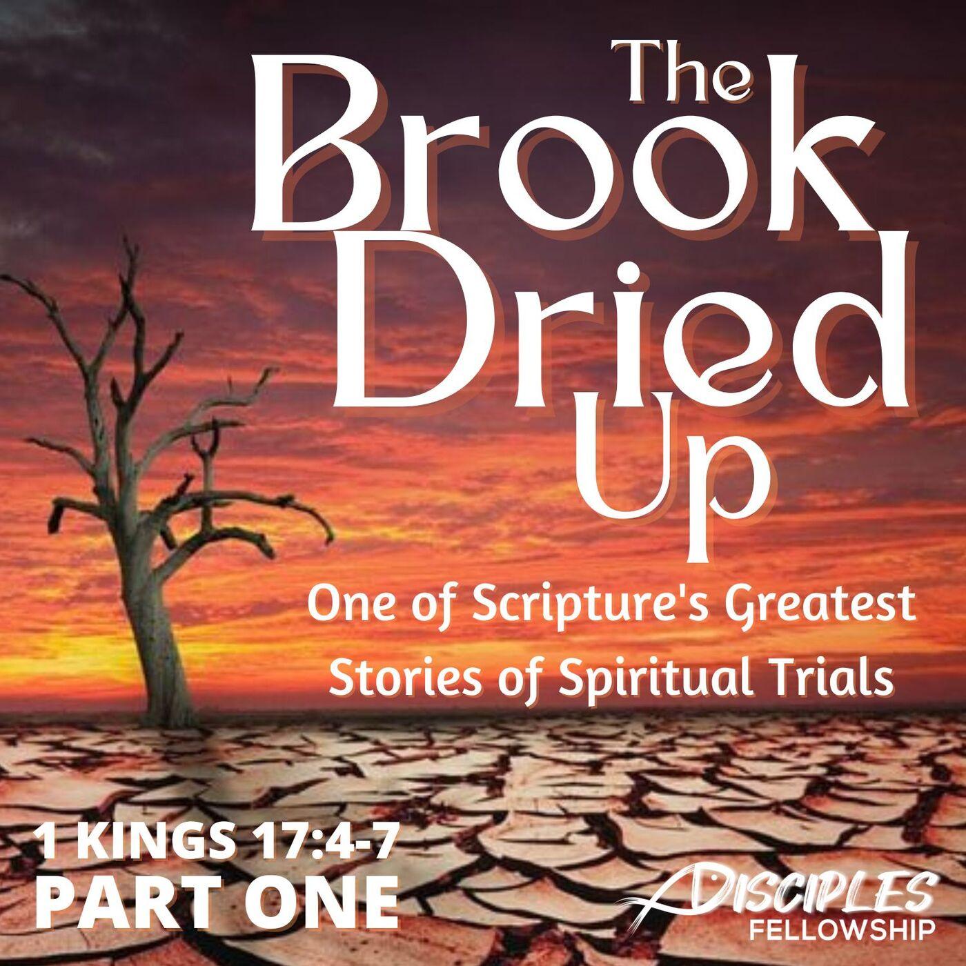 The Brook Dried Up, Part 1; 1 Kings 17:4-7 - Truth that Transforms ...
