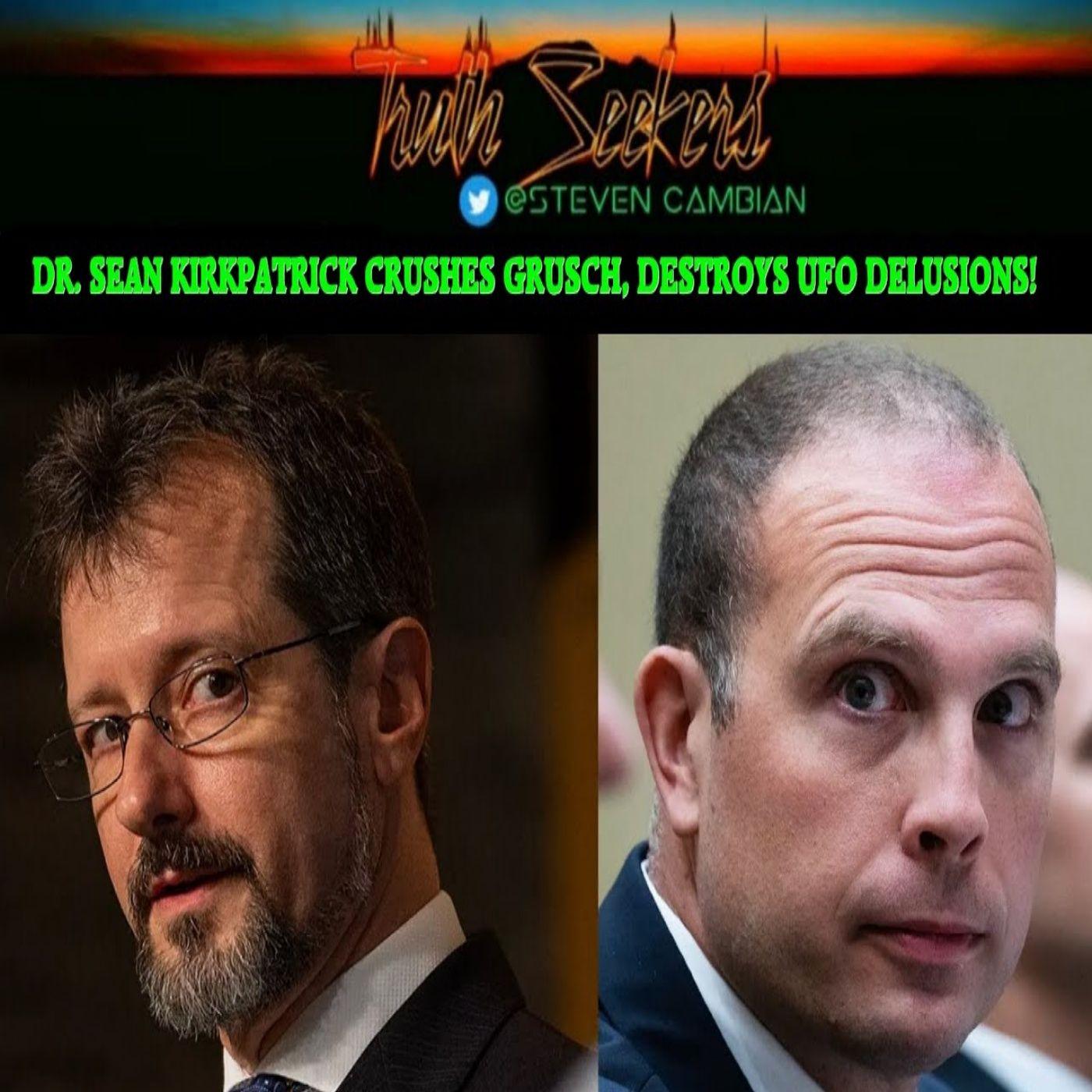 Dr. Sean Kirkpatrick CRUSHES Grusch, DESTROYS UFO DELUSIONS! | Listen Notes