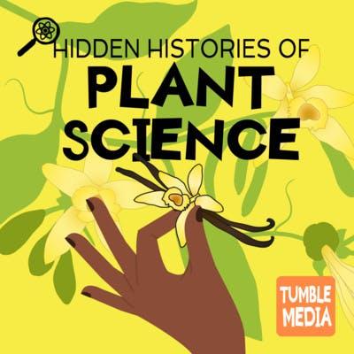 The Hidden Histories of Plant Science - Tumble Science Podcast for Kids ...