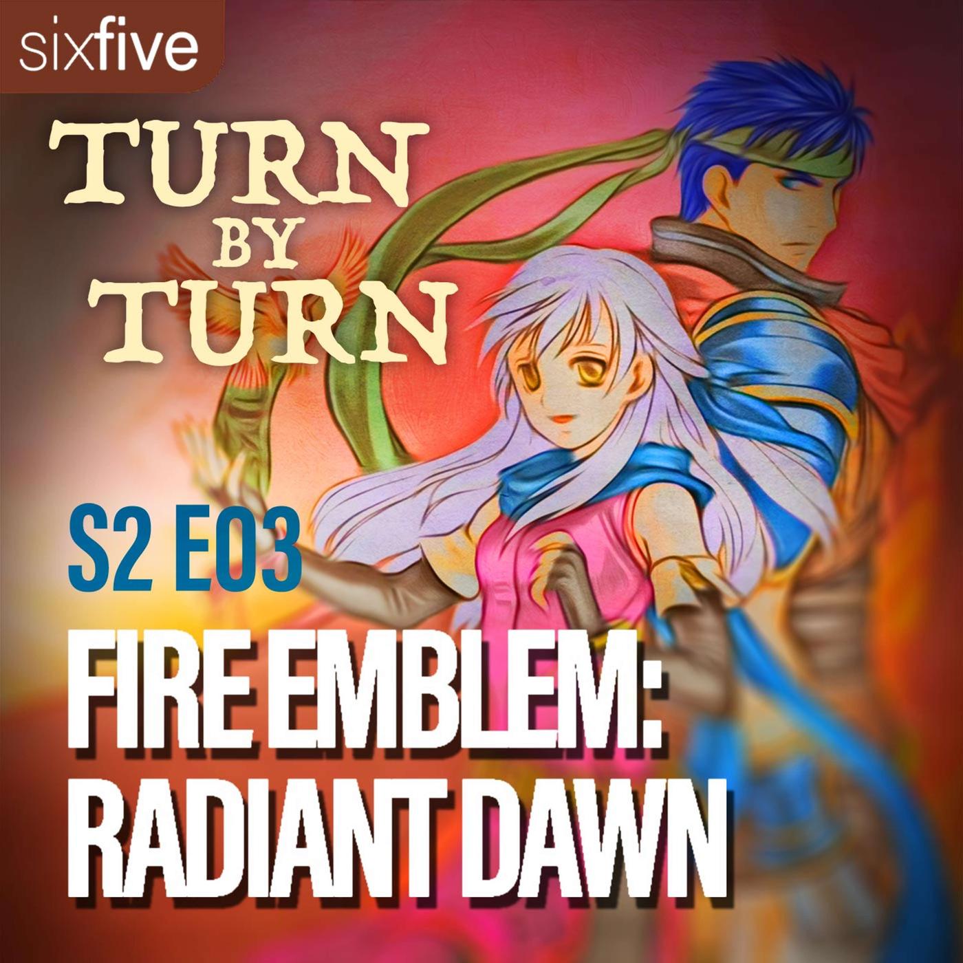 S2 EP03 | Fire Emblem: Radiant Dawn - Turn-By-Turn (podcast) | Listen Notes