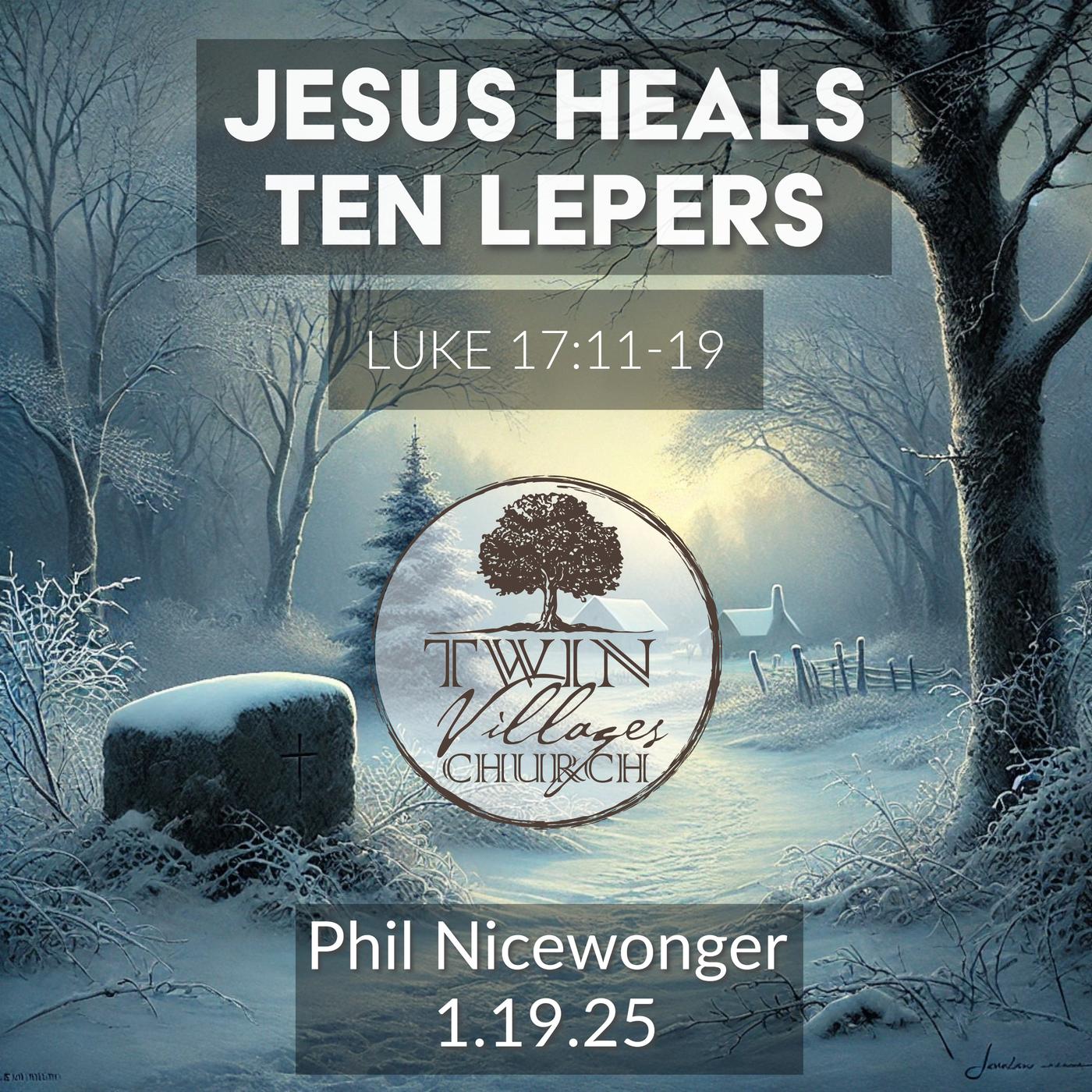 "Jesus Heals Ten Lepers" — A Sermon on Luke 17:11-19 | Listen Notes