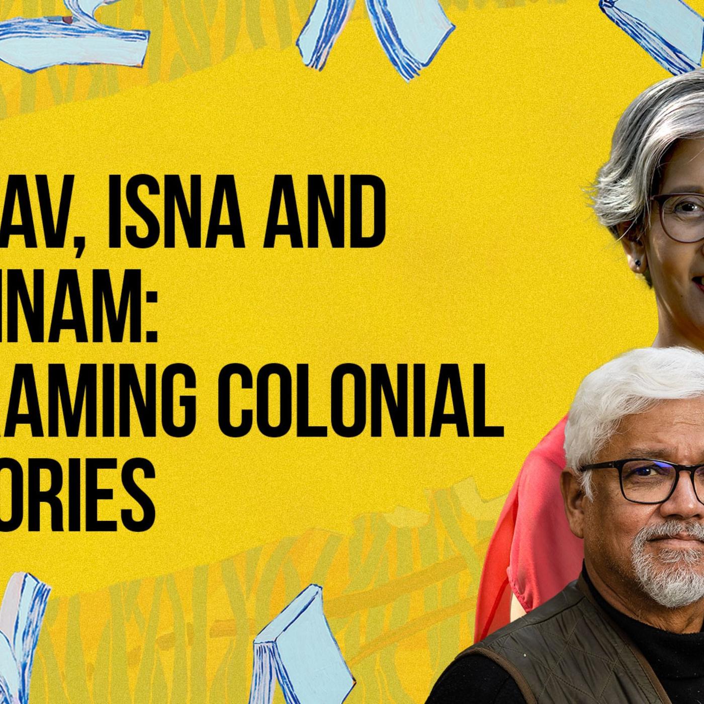 2024 Festival Highlights | Amitav, Isna and Sathnam: Reframing Colonial ...
