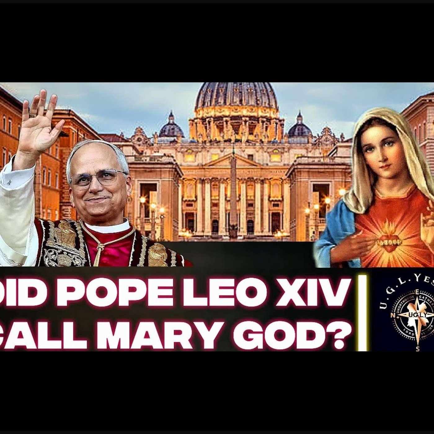 Did Pope Leo XIV Call Mary God? (Reaction) - U.G.L.Yeshua (podcast ...