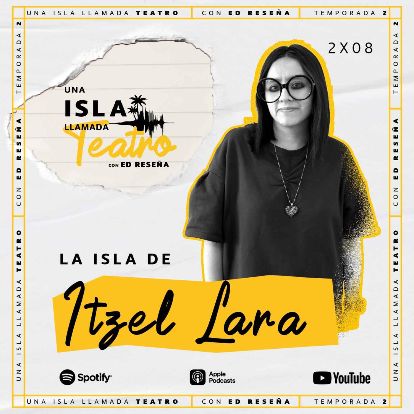 La Isla de Itzel Lara 2x08 - Una Isla Llamada Teatro (podcast) | Listen ...