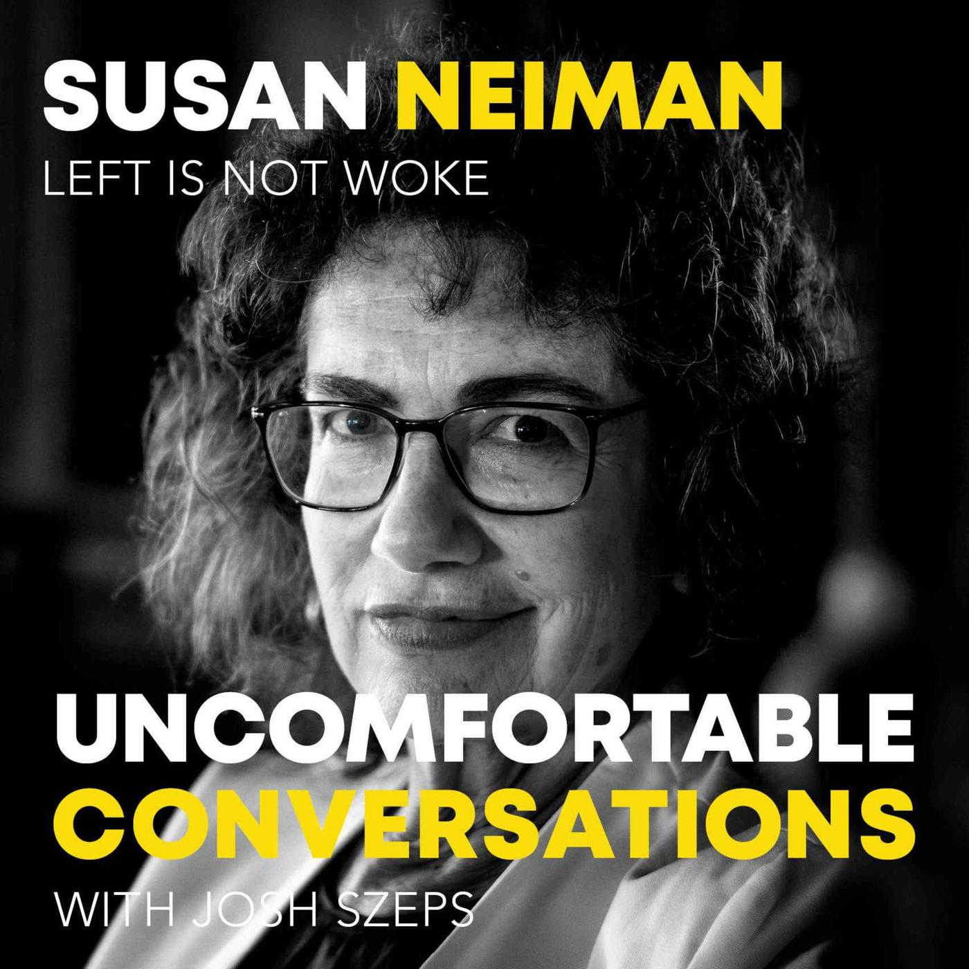 "Left Is Not Woke" with Susan Neiman - Uncomfortable Conversations with ...