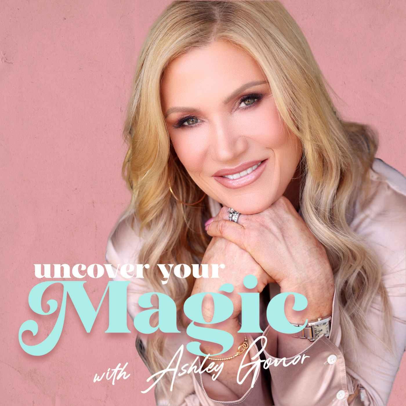 Uncover Your Magic (podcast) - Ashley Gonor | Listen Notes