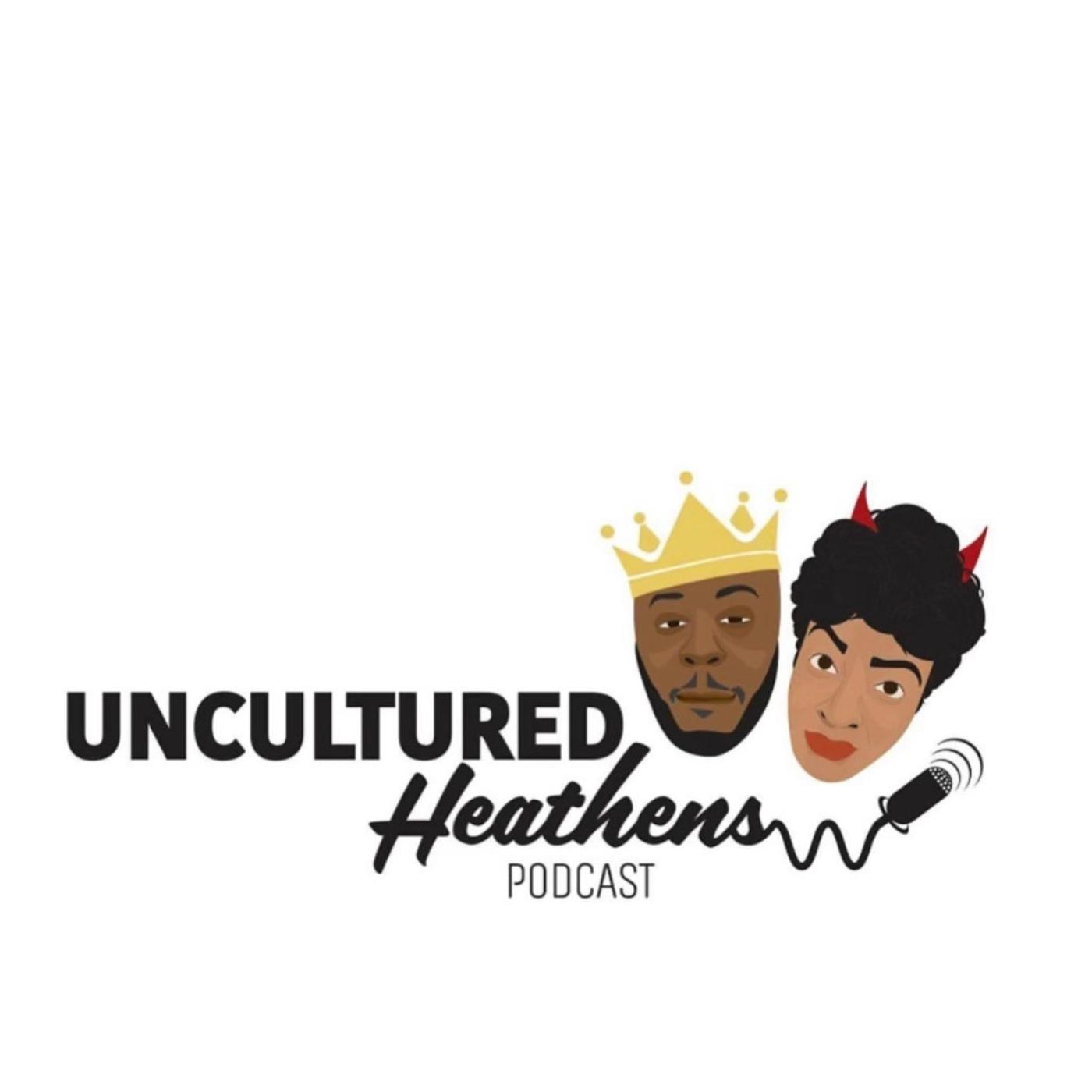 UNCULTURED HEATHENS (podcast) - UCH Podcast | Listen Notes