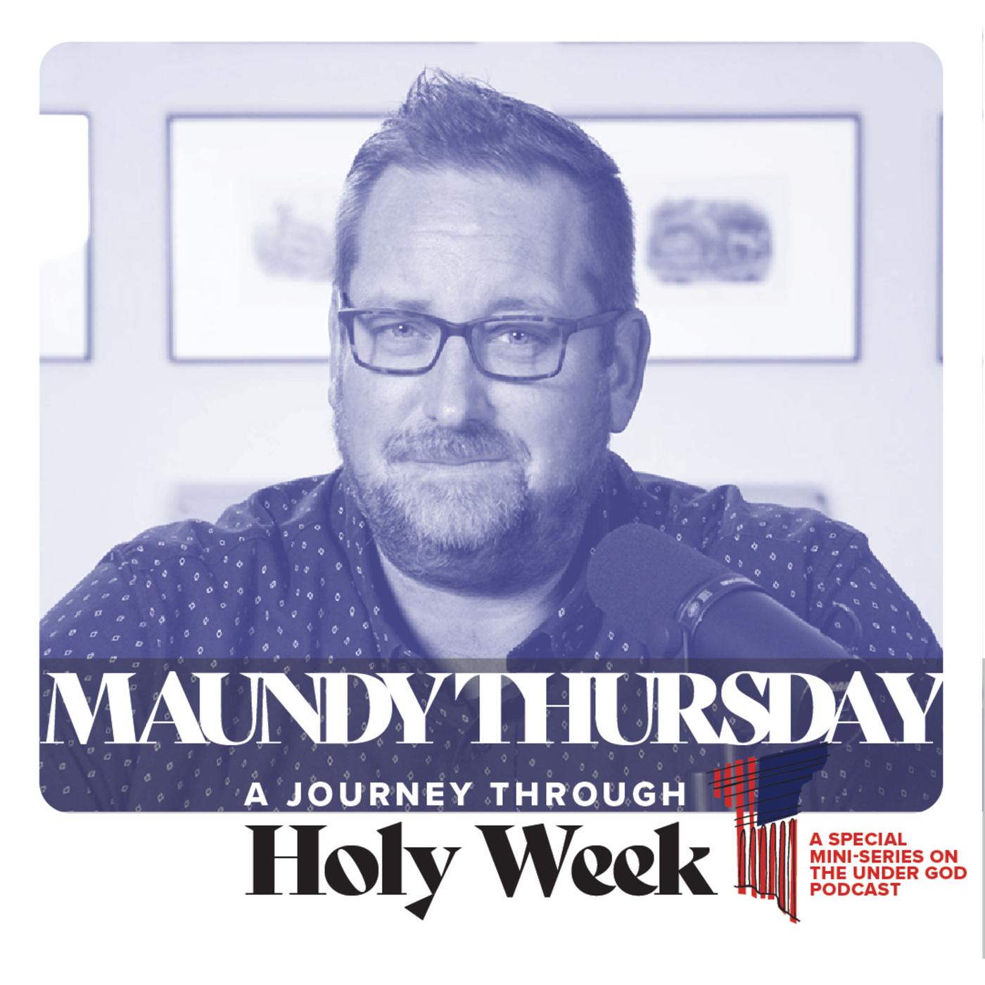 0135 | Holy Week: Maundy Thursday - Under God | with Pastor Stephen ...