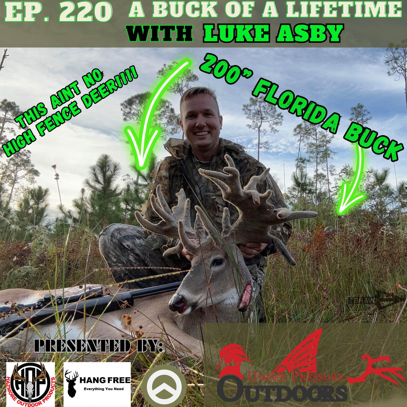Ep. 220 A Buck Of A Lifetime with Luke Asby - Under Pressure Outdoors ...