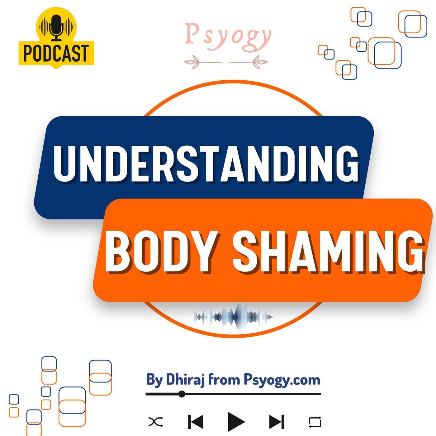 Body Shame | Understanding Body Shaming by Dhiraj | Listen Notes