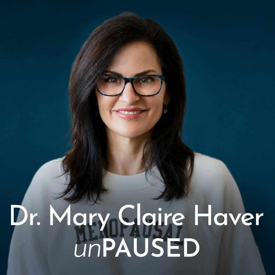unPAUSED with Dr. Mary Claire Haver (podcast) - Audacy | Mary Claire ...