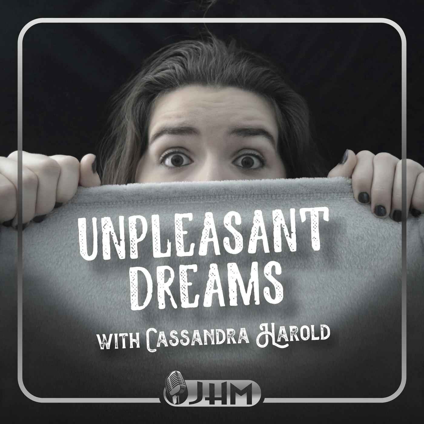 Unpleasant Dreams (podcast) - Cassandra Harold with Jim Harold Media ...