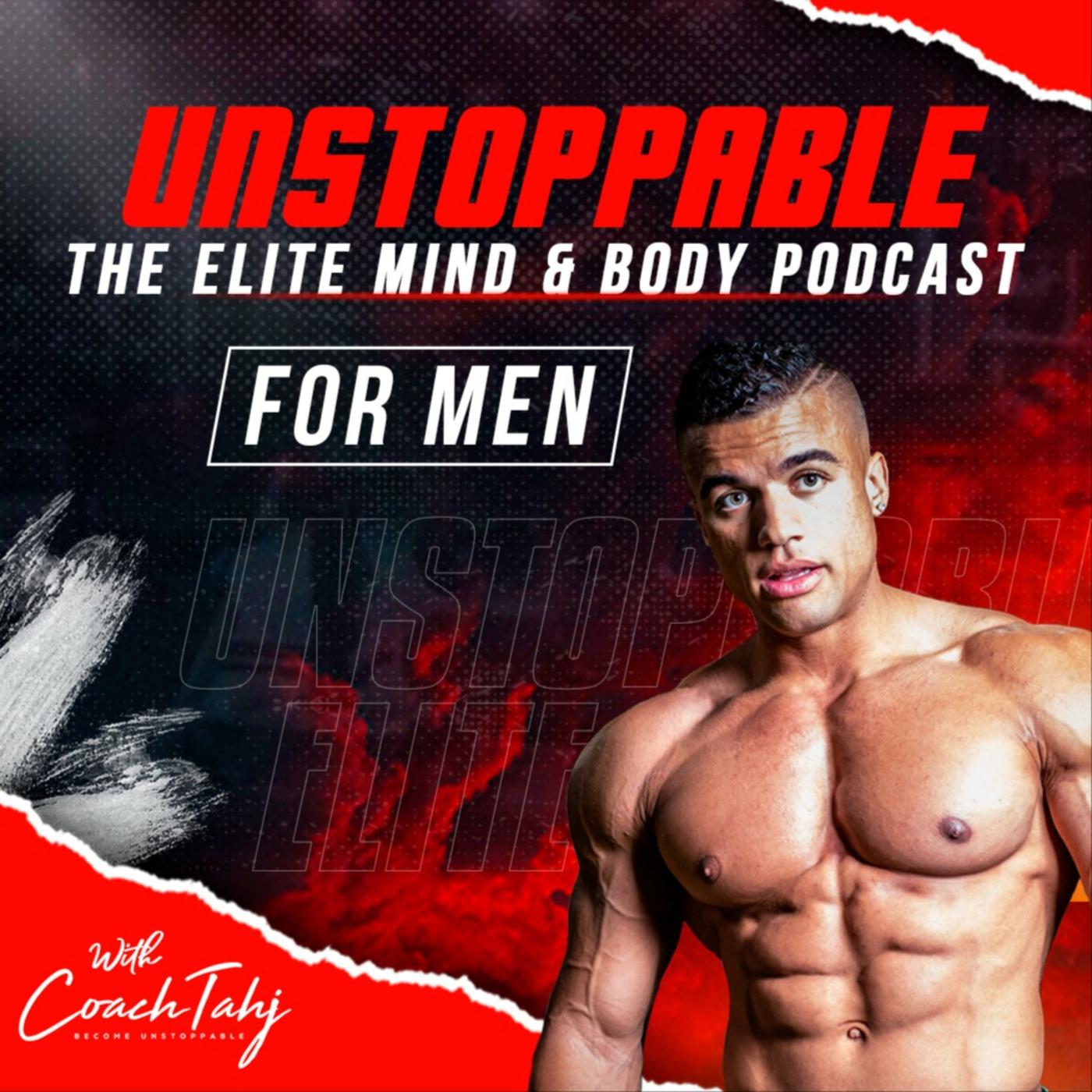 UNSTOPPABLE - The Elite Mind and Body Podcast for Men | Listen Notes