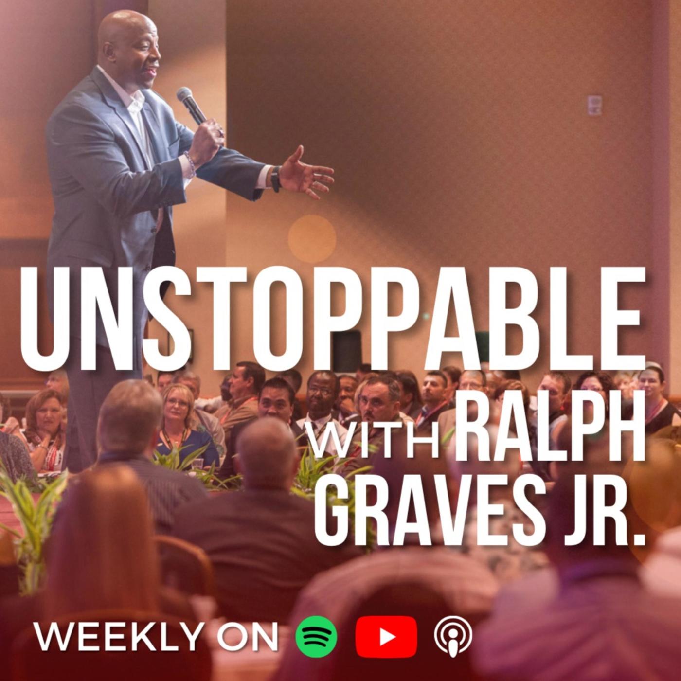 Unstoppable with Ralph Graves Jr. Show | Conversations with Unstoppable ...