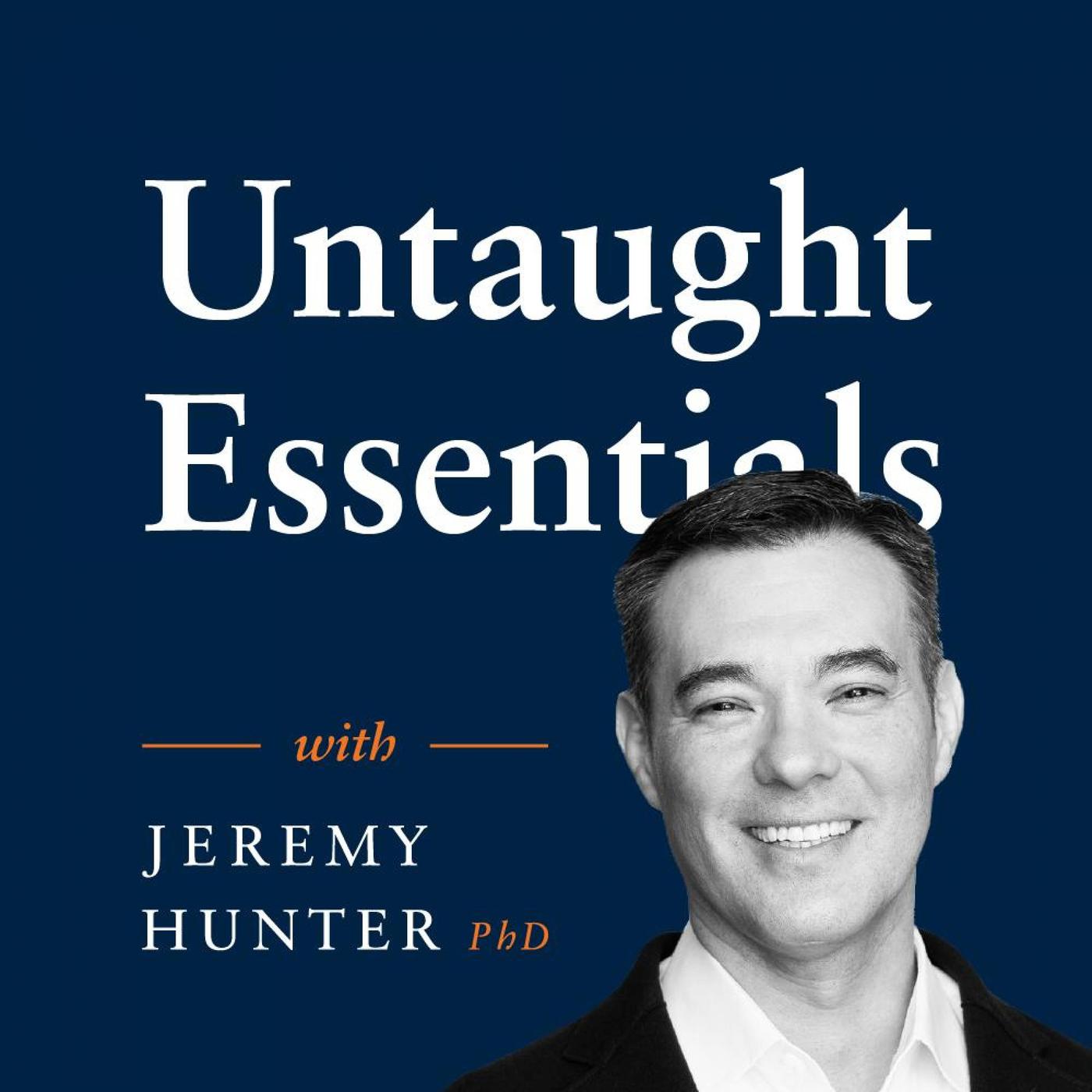 Untaught Essentials (podcast) - Jeremy Hunter | Listen Notes