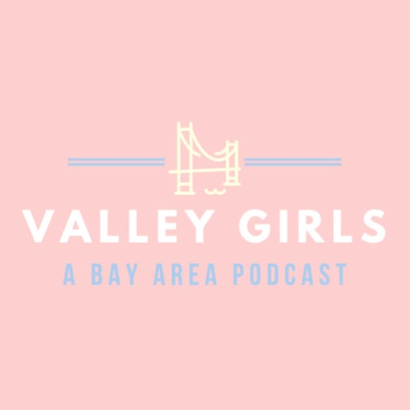Valley Girls A Bay Area Podcast Valley Girls Listen Notes