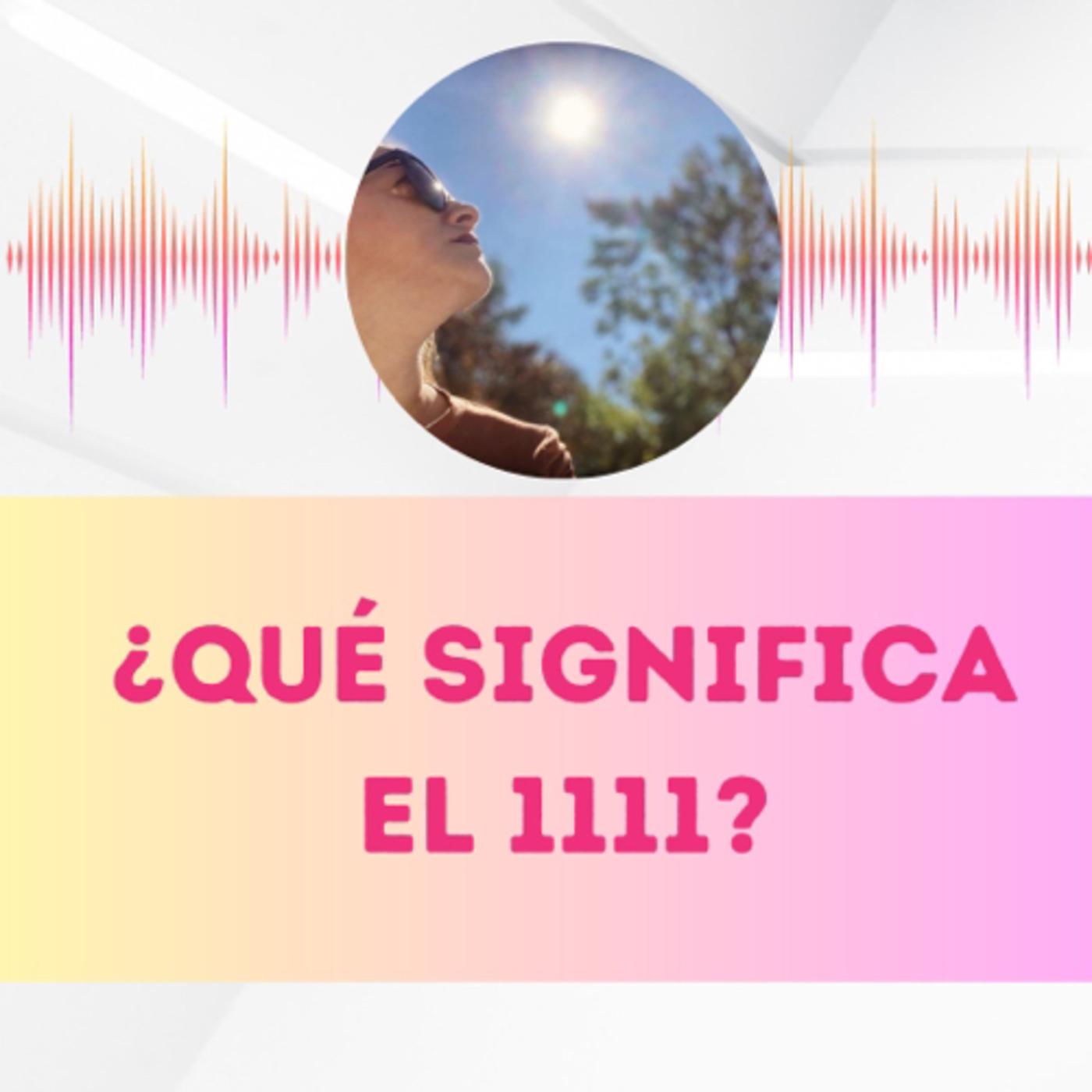 ¿Qué significa el 1111? - Vibración11:11 (podcast) | Listen Notes