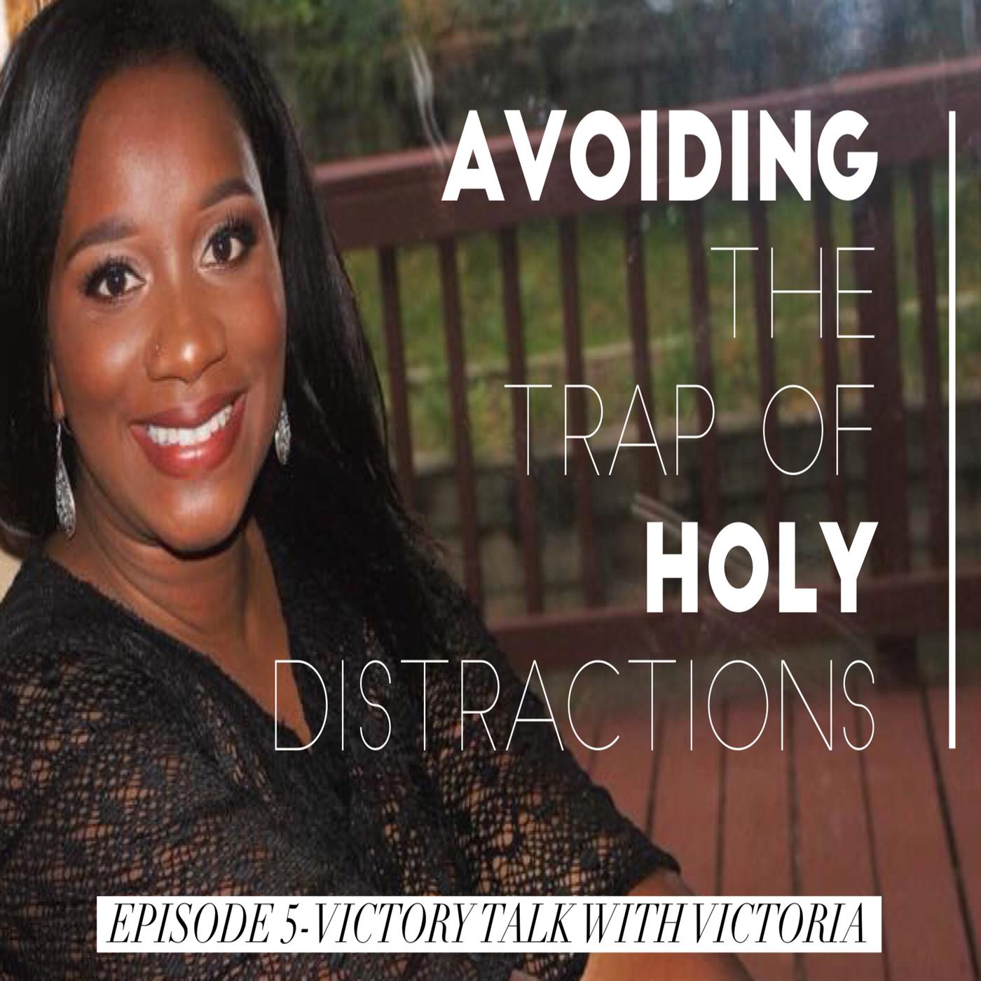 The Trap of Holy Distractions - Victory Talk with Victoria! (podcast ...