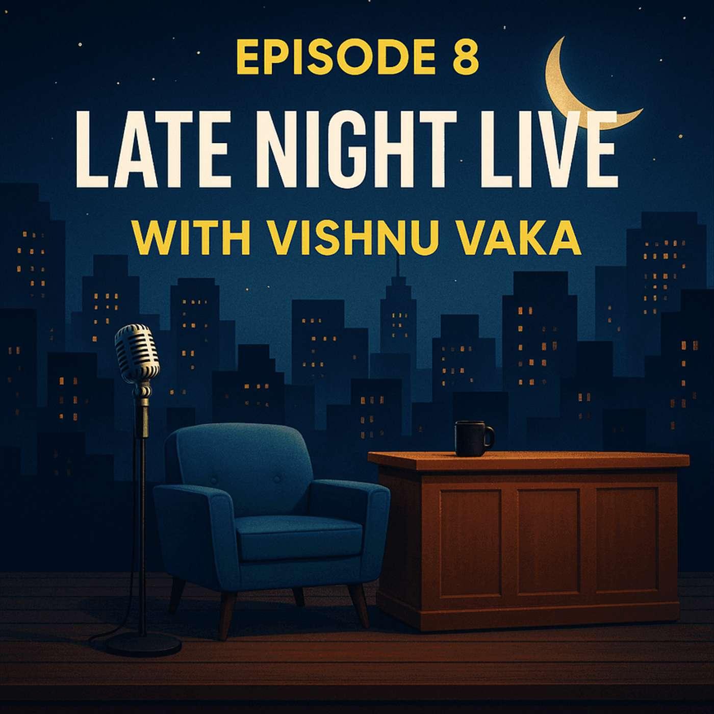 Late night live with Vishnu Vaka (podcast) - Vishnu Vaka | Listen Notes