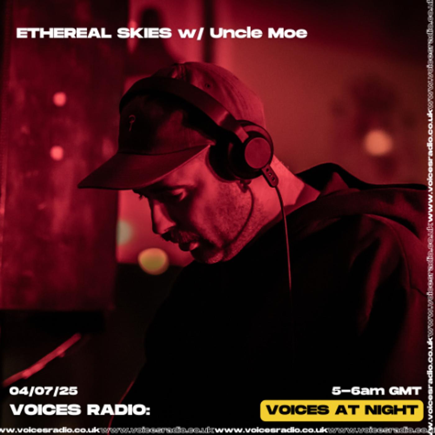 Ethereal Skies w/ Uncle Moe - 04/07/25 - Voices Radio | Listen Notes