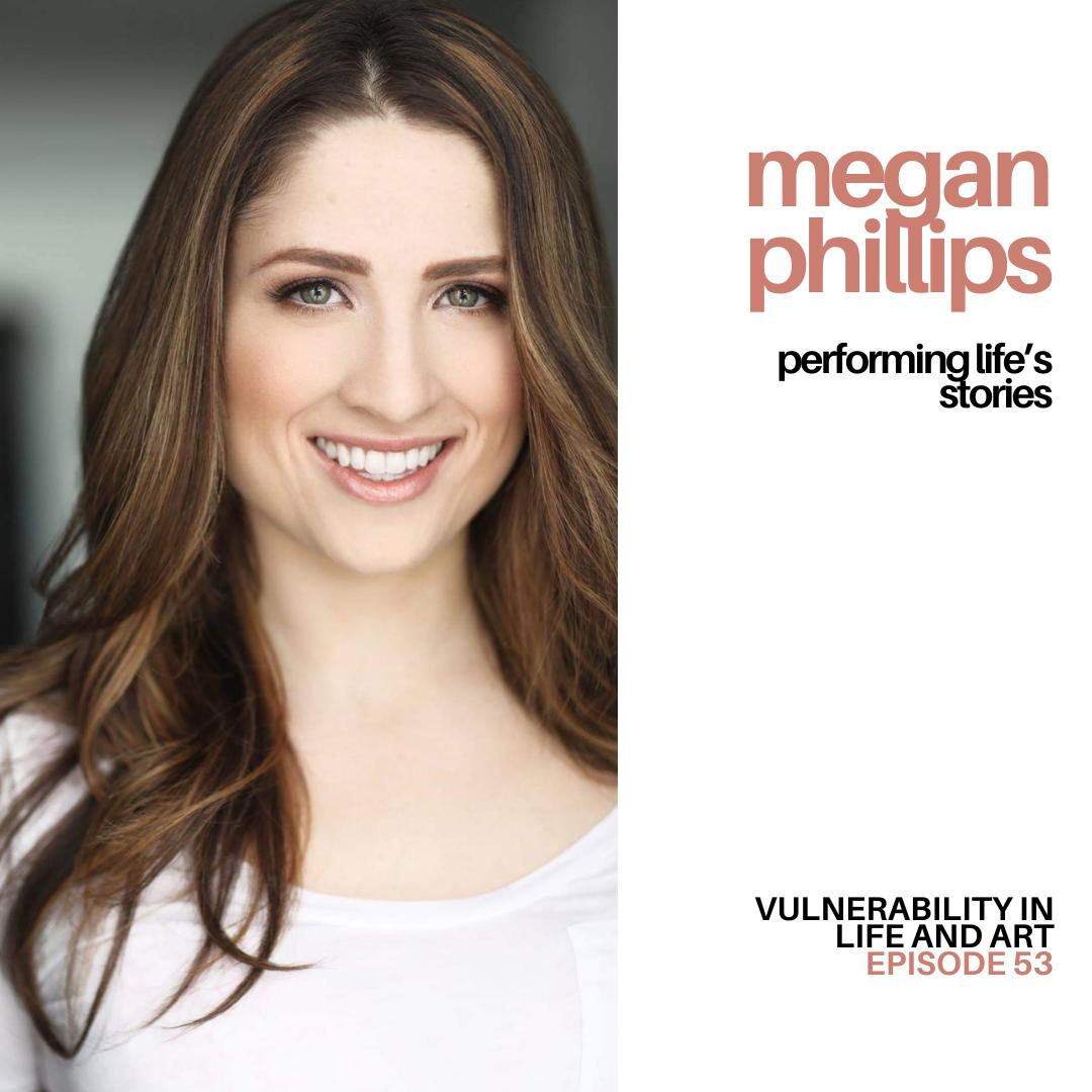 Episode 53 Megan Phillips - Vulnerability in life and art (podcast ...