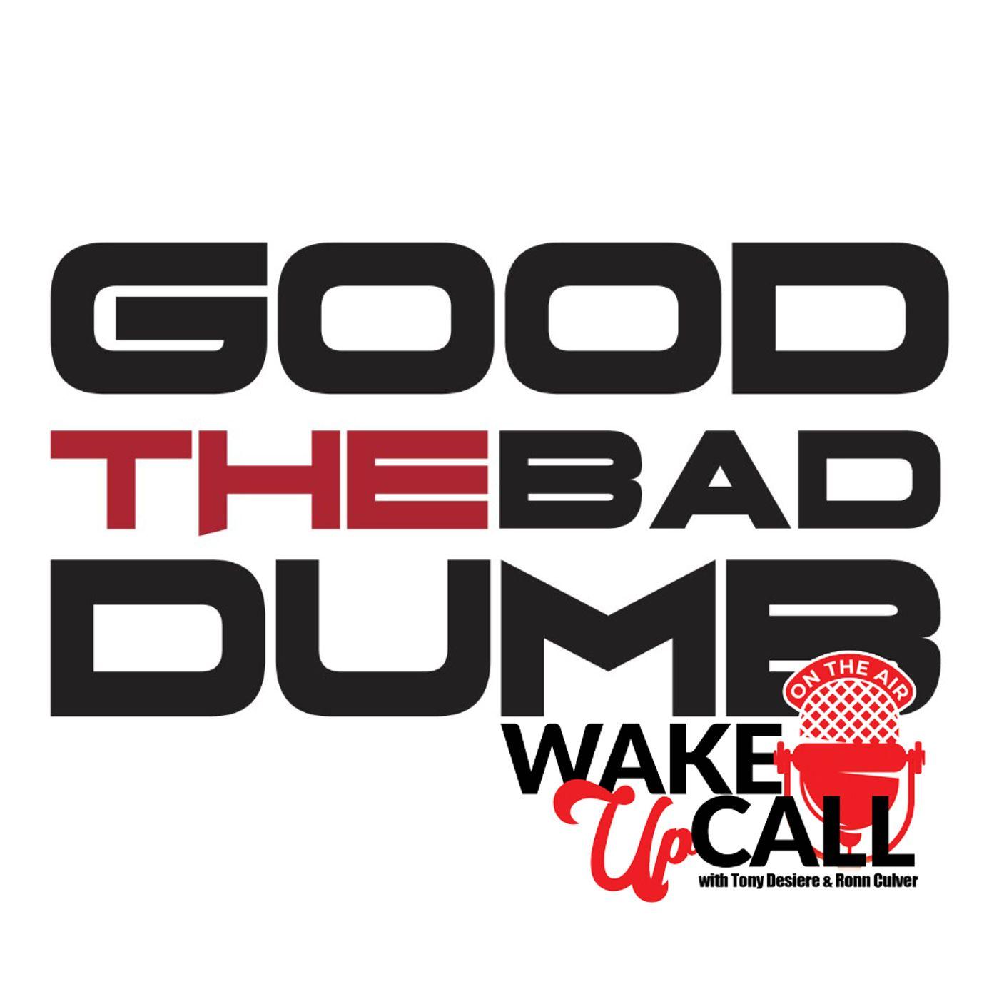1212: The Good The Bad The Dumb - 01/20/2021 - Wake Up Call with Tony ...