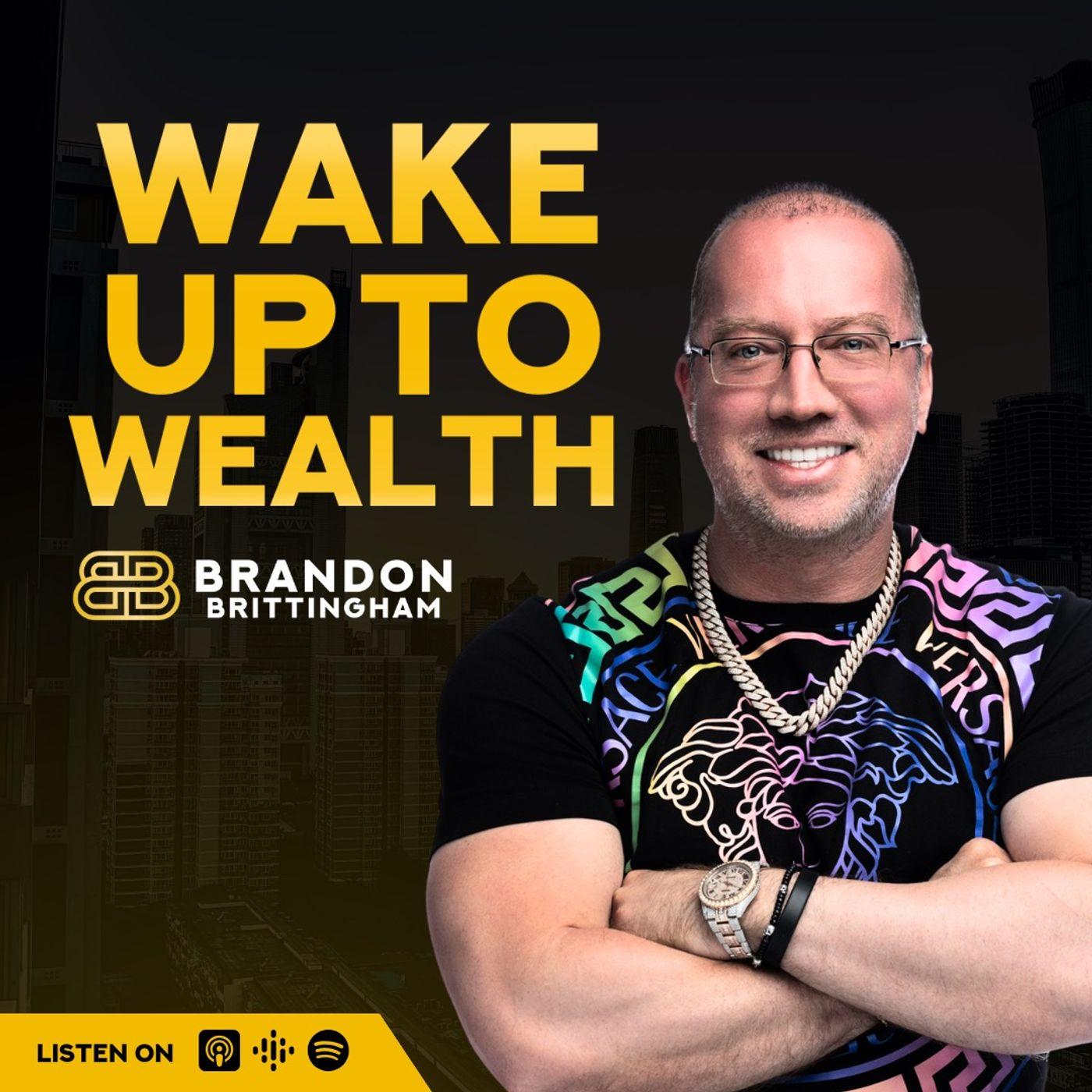 Wake Up to Wealth (podcast) - Brandon Brittingham | Listen Notes