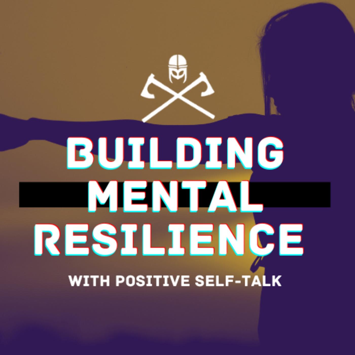 Building Mental Resilience with Positive Self-Talk - Warrior Mindset ...