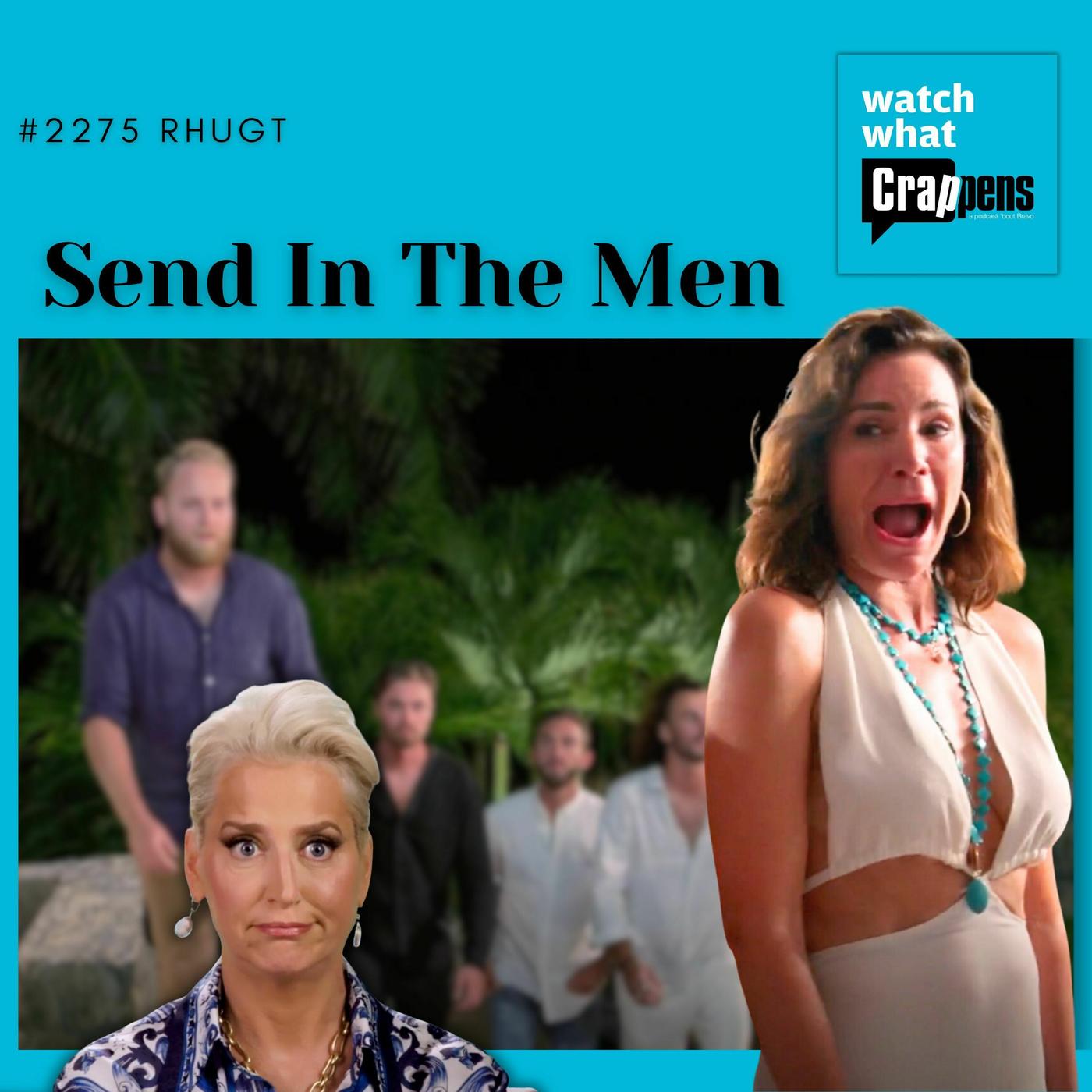 #2275 RHUGT: Send In The Men - Watch What Crappens (podcast) | Listen Notes